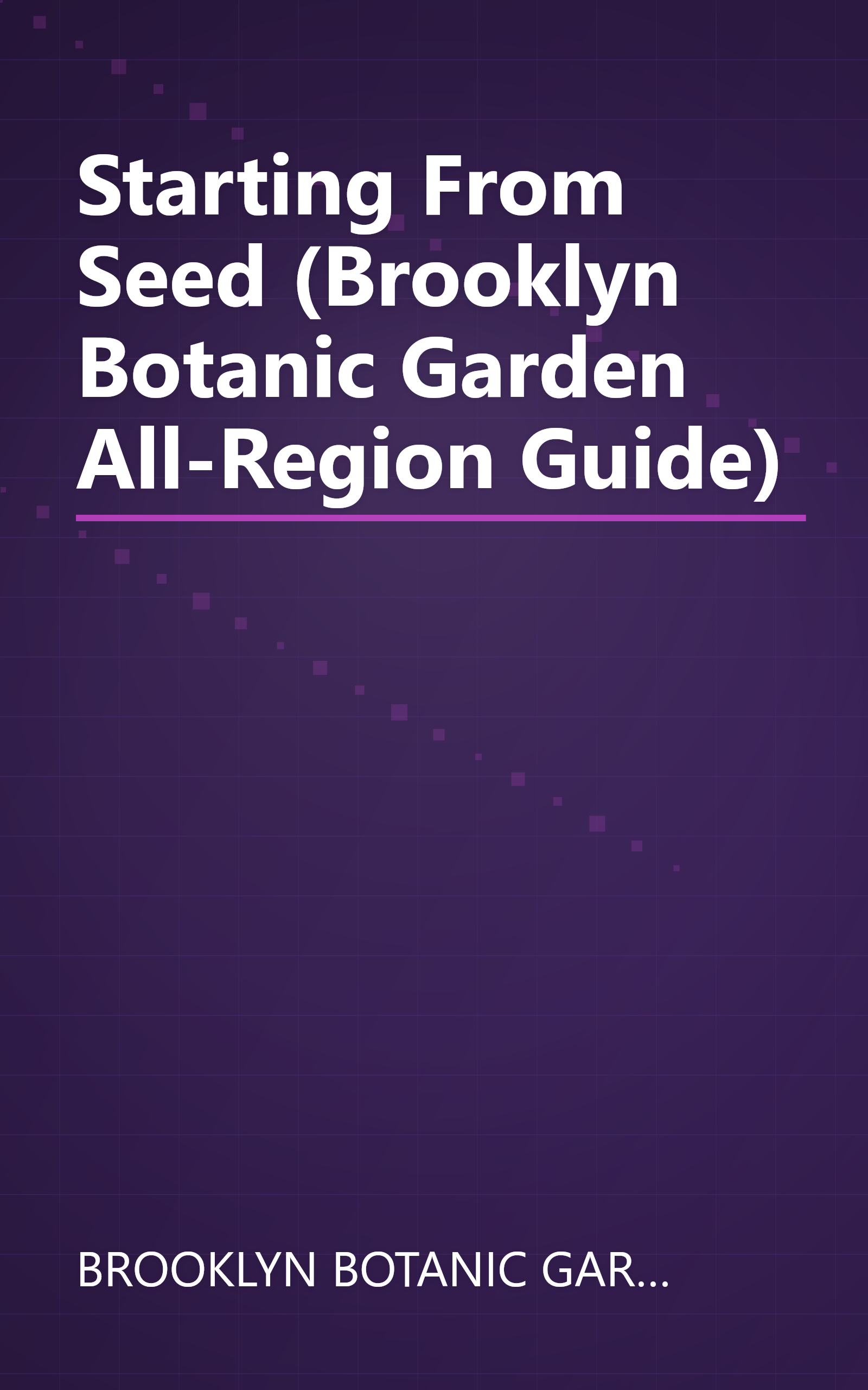 Starting From Seed (Brooklyn Botanic Garden All-Region Guide) book cover