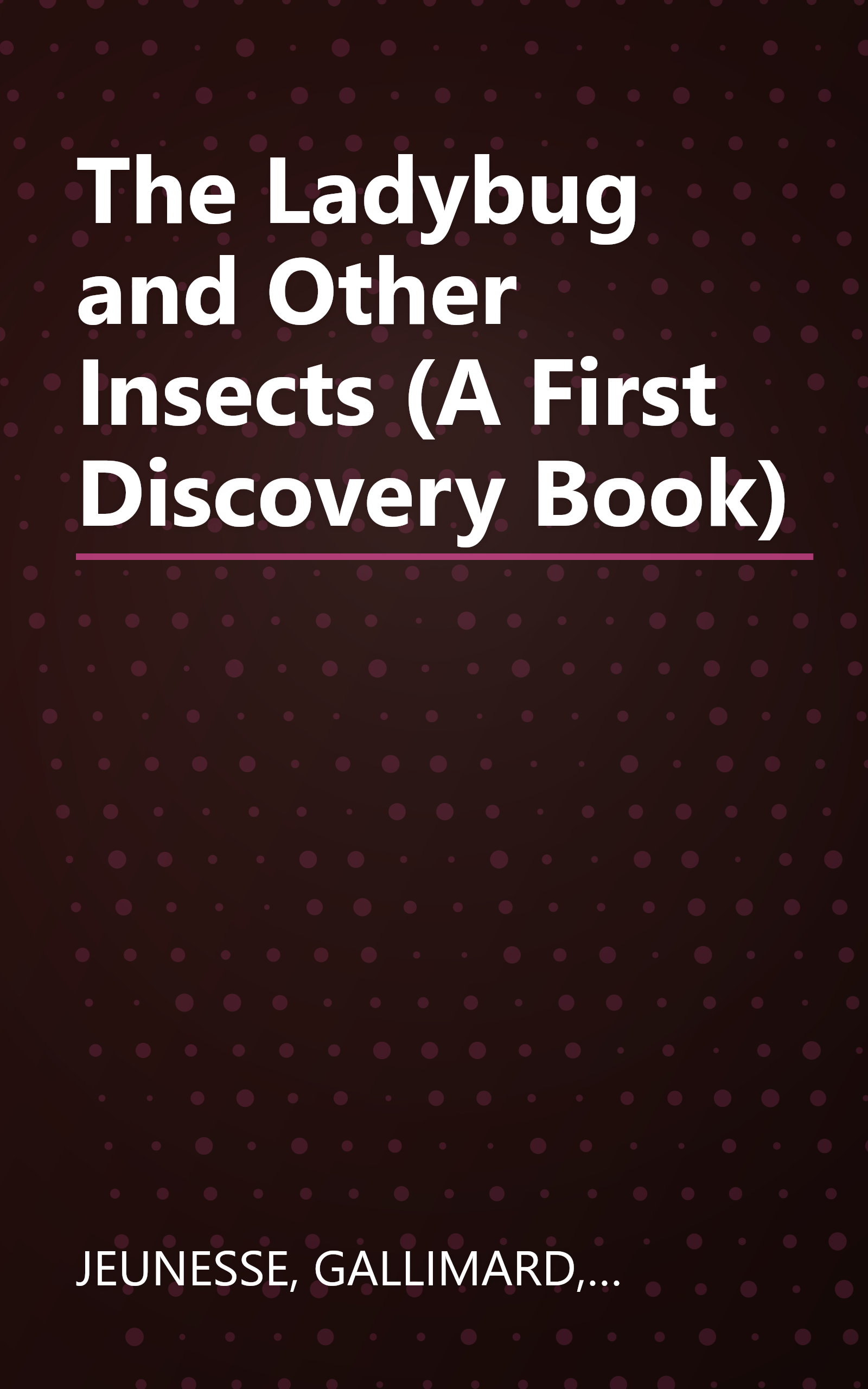 The Ladybug and Other Insects (A First Discovery Book) book cover