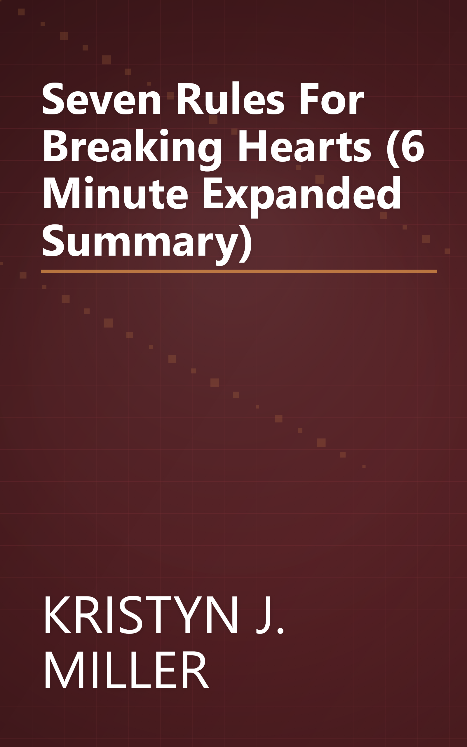 Seven Rules For Breaking Hearts (6 Minute   Expanded Summary) book cover