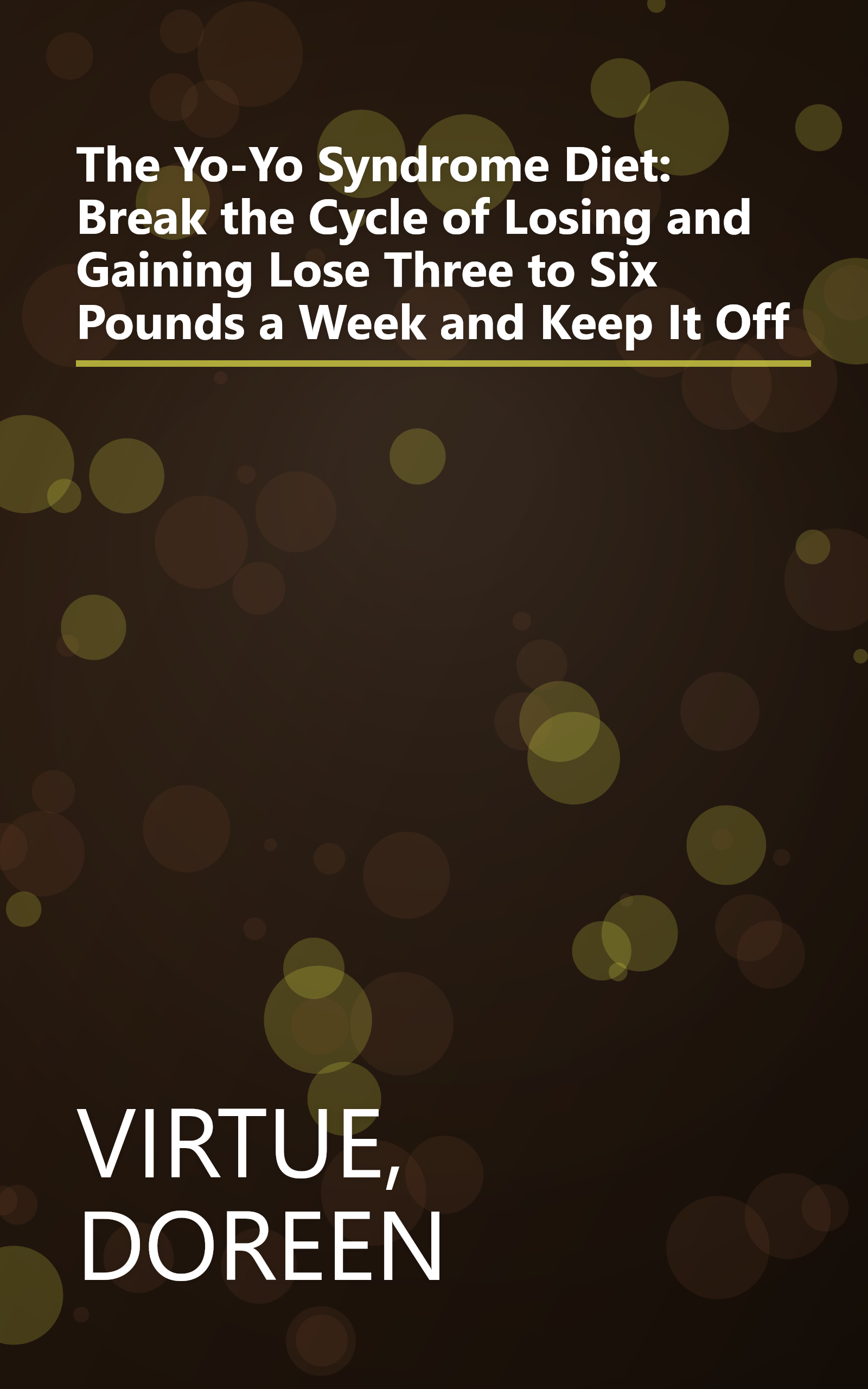 The Yo-Yo Syndrome Diet: Break the Cycle of Losing and Gaining Lose Three to Six Pounds a Week and Keep It Off book cover