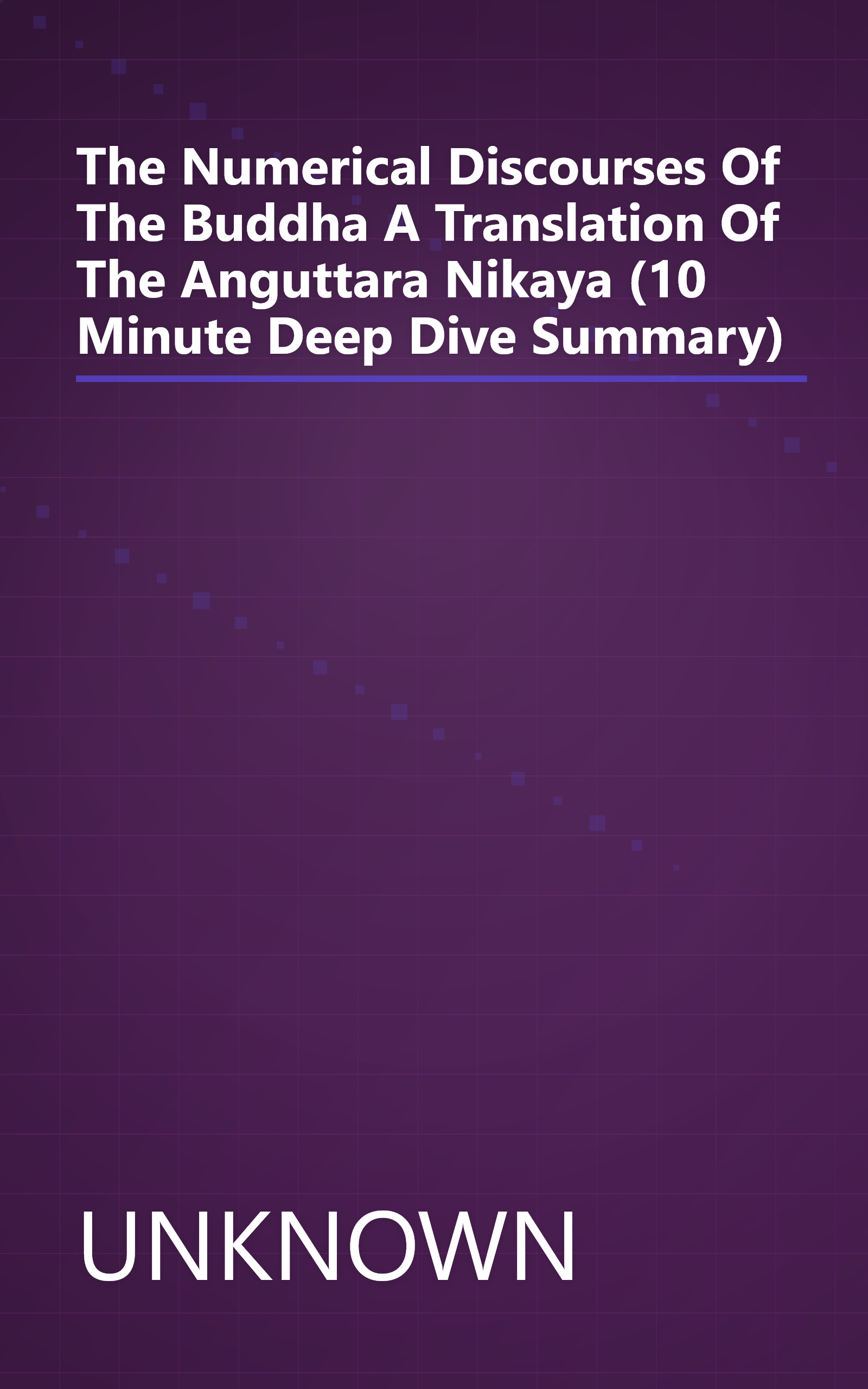 The Numerical Discourses Of The Buddha  A Translation Of The Anguttara Nikaya (10 Minute   Deep Dive Summary) book cover