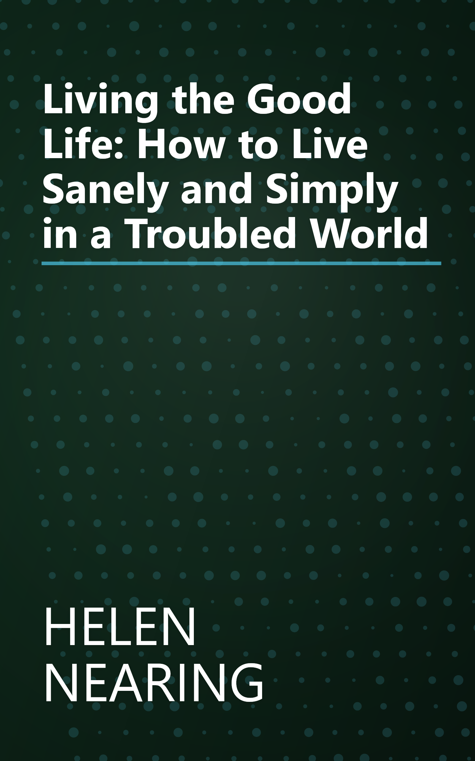 Living the Good Life: How to Live Sanely and Simply in a Troubled World book cover