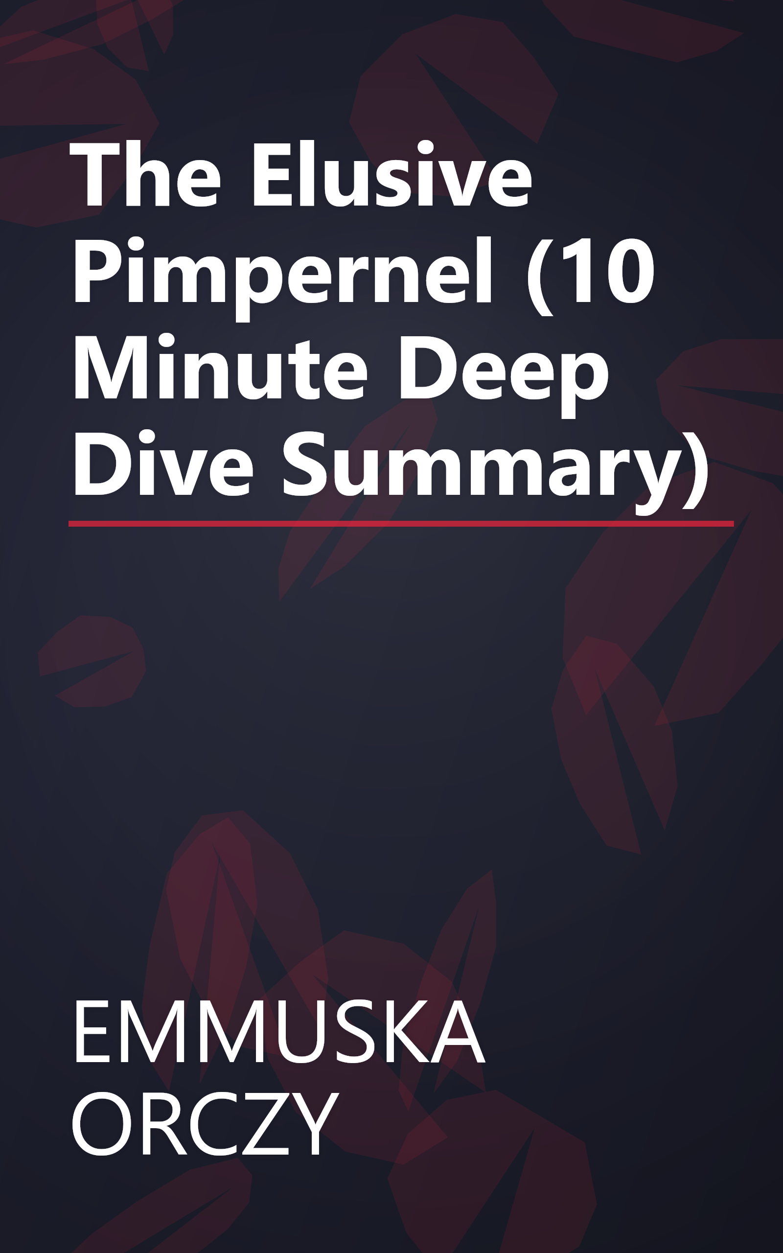 The Elusive Pimpernel (10 Minute   Deep Dive Summary) book cover
