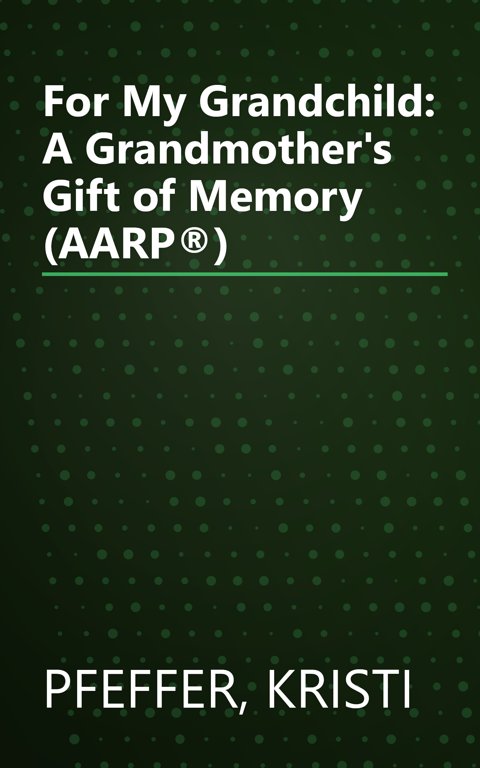 For My Grandchild: A Grandmother's Gift of Memory (AARP®) book cover