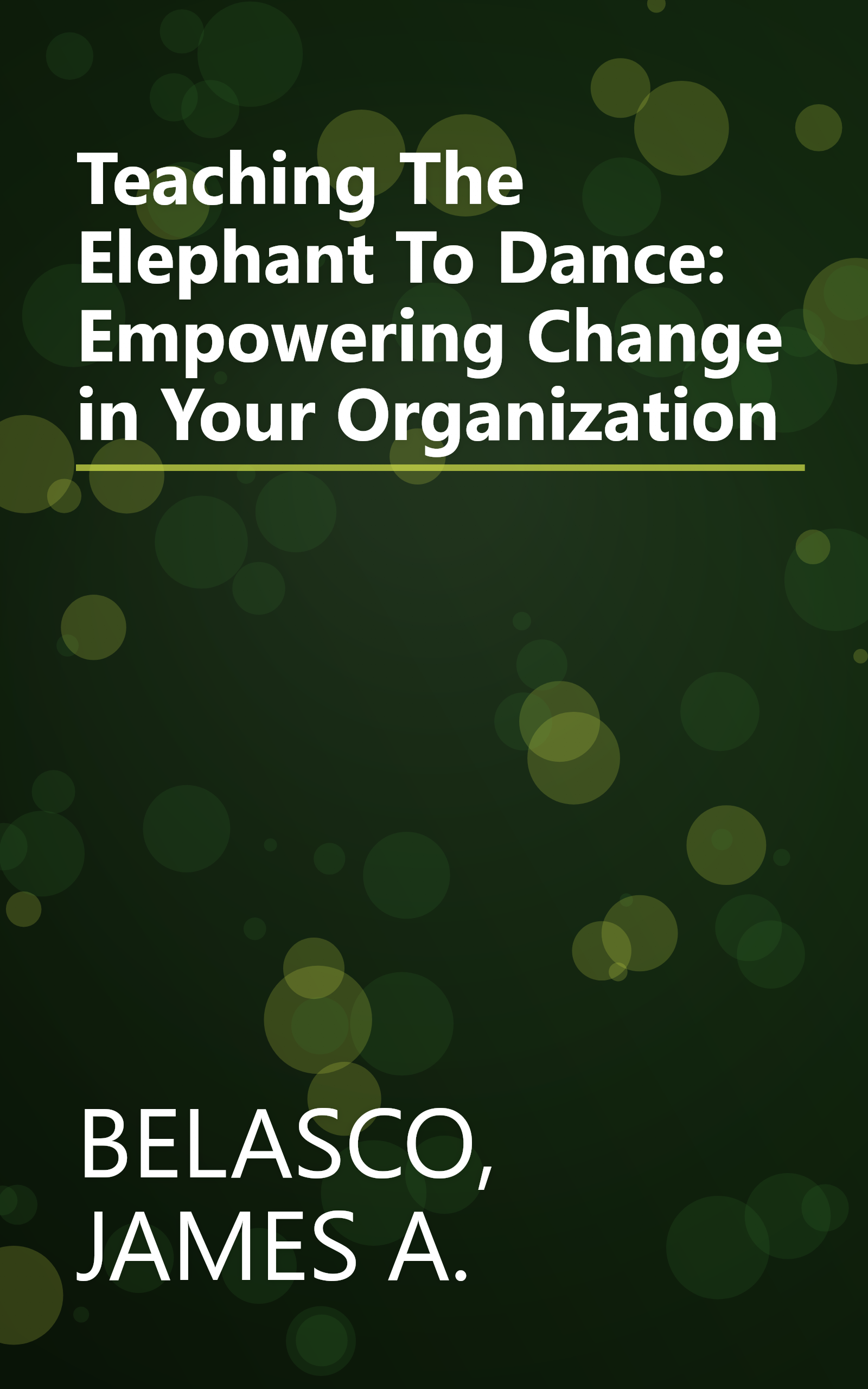 Teaching The Elephant To Dance: Empowering Change in Your Organization book cover