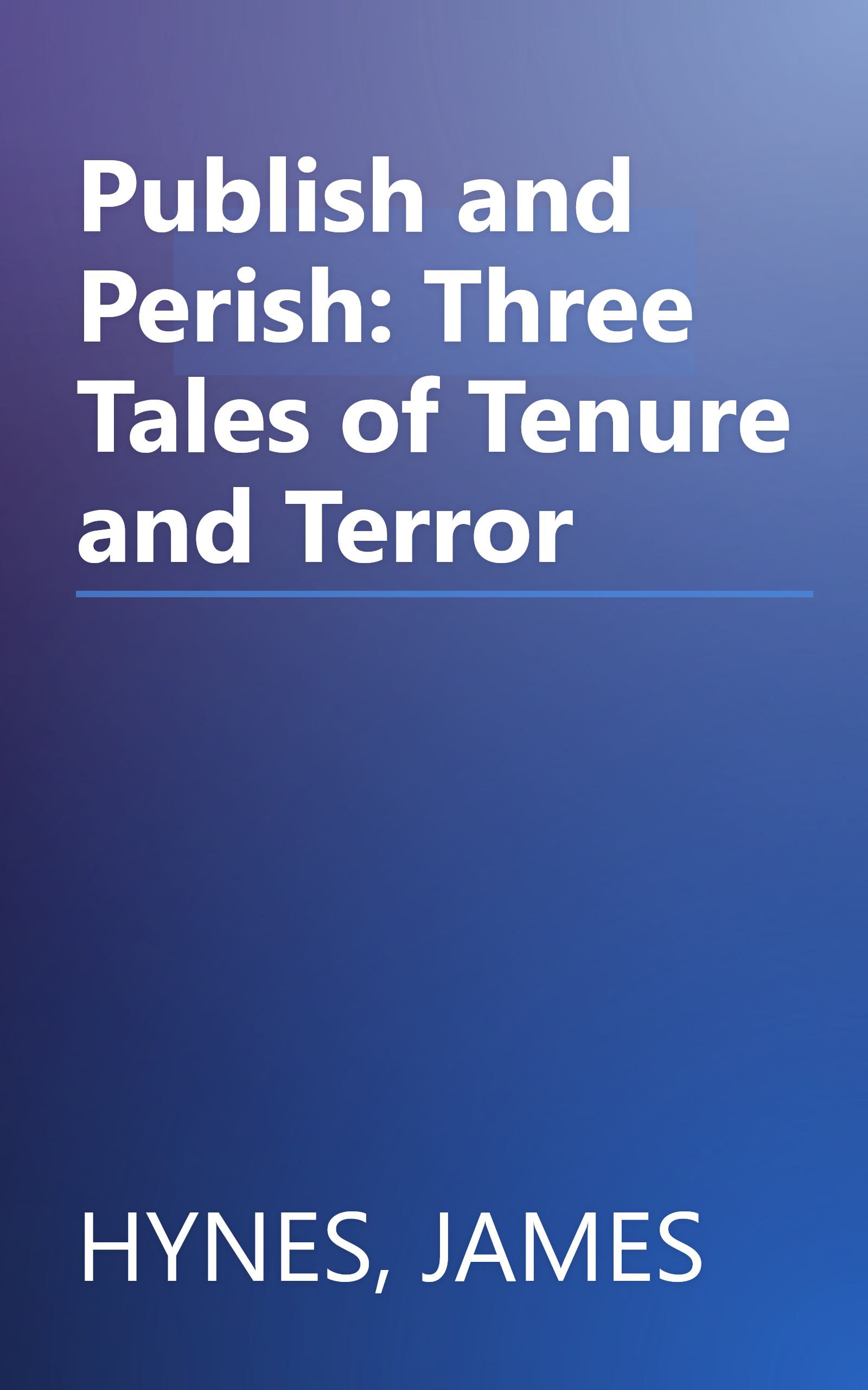Publish and Perish: Three Tales of Tenure and Terror book cover
