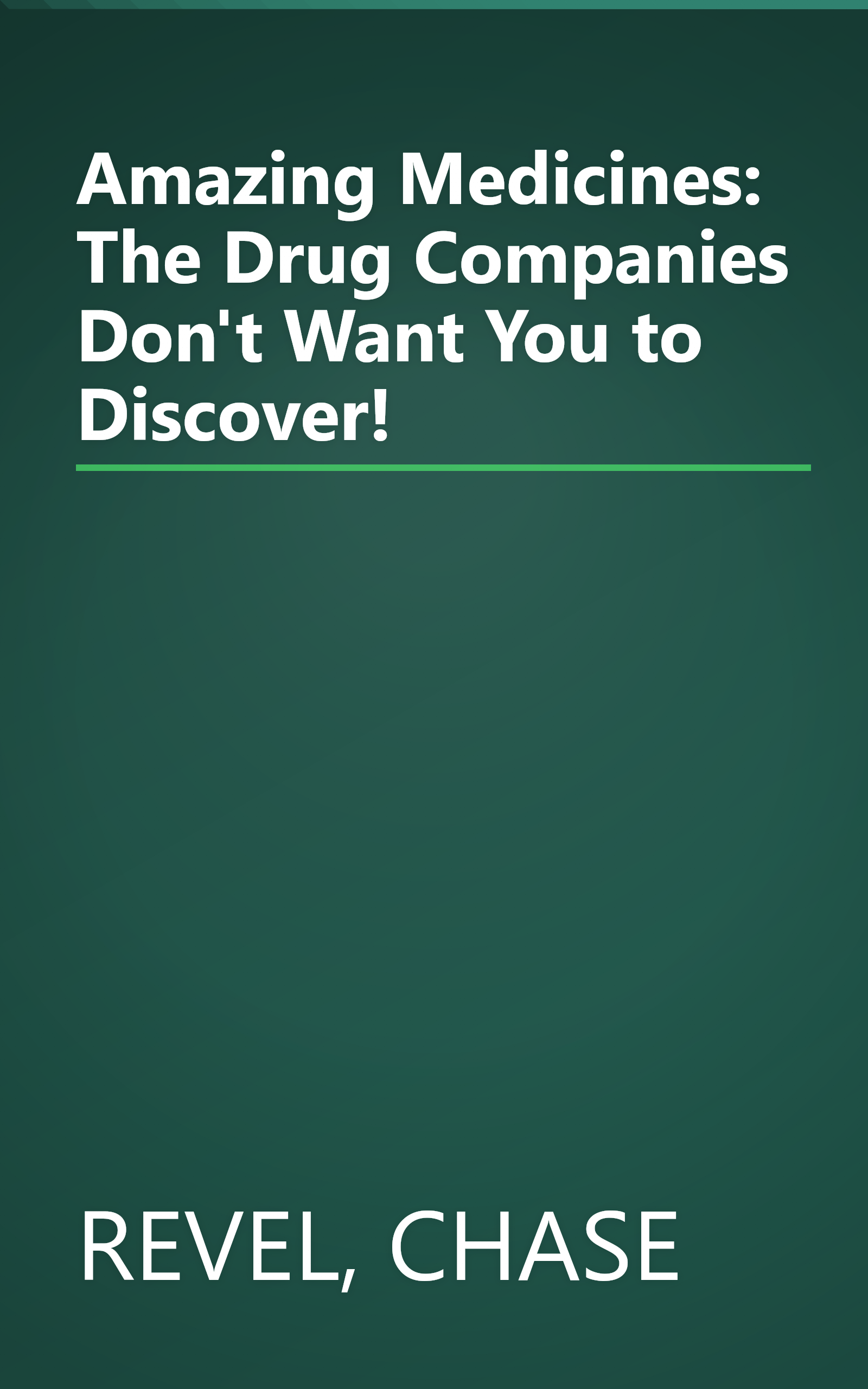 Amazing Medicines: The Drug Companies Don't Want You to Discover! book cover