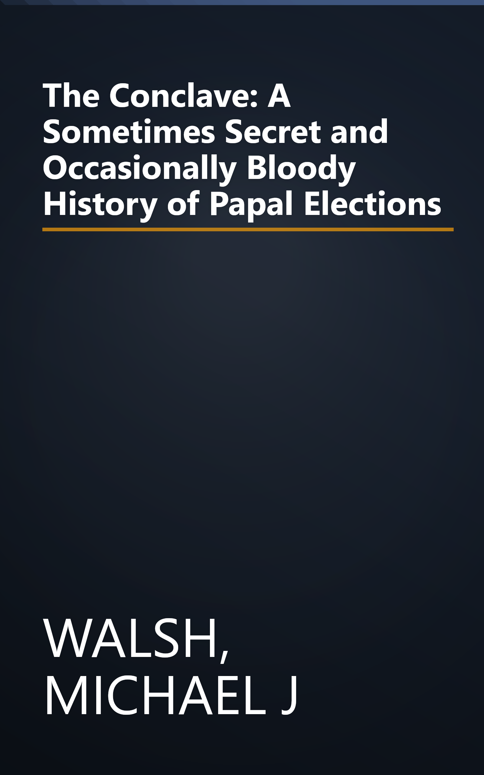 The Conclave: A Sometimes Secret and Occasionally Bloody History of Papal Elections book cover