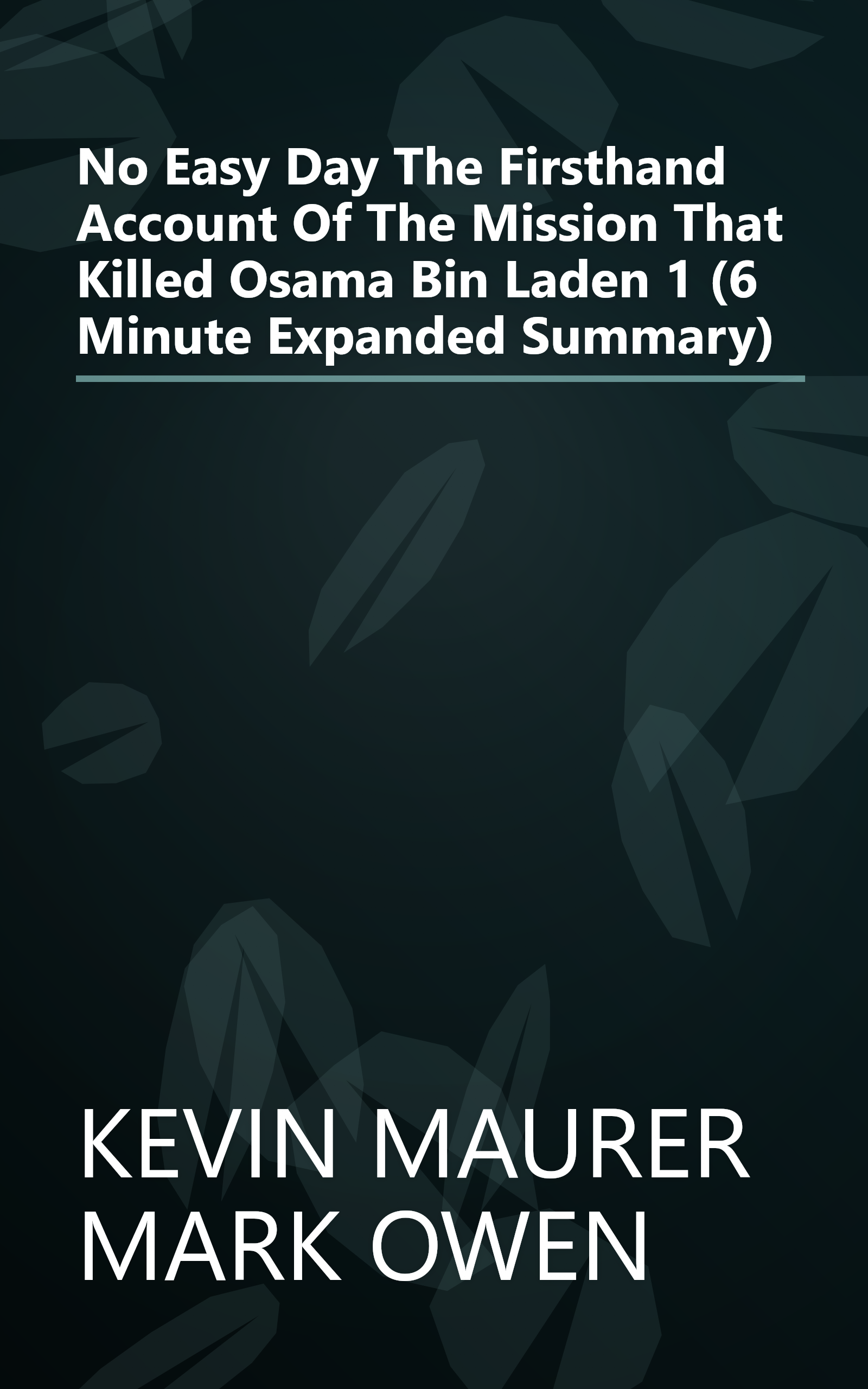No Easy Day  The Firsthand Account Of The Mission That Killed Osama Bin Laden 1 (6 Minute   Expanded Summary) book cover