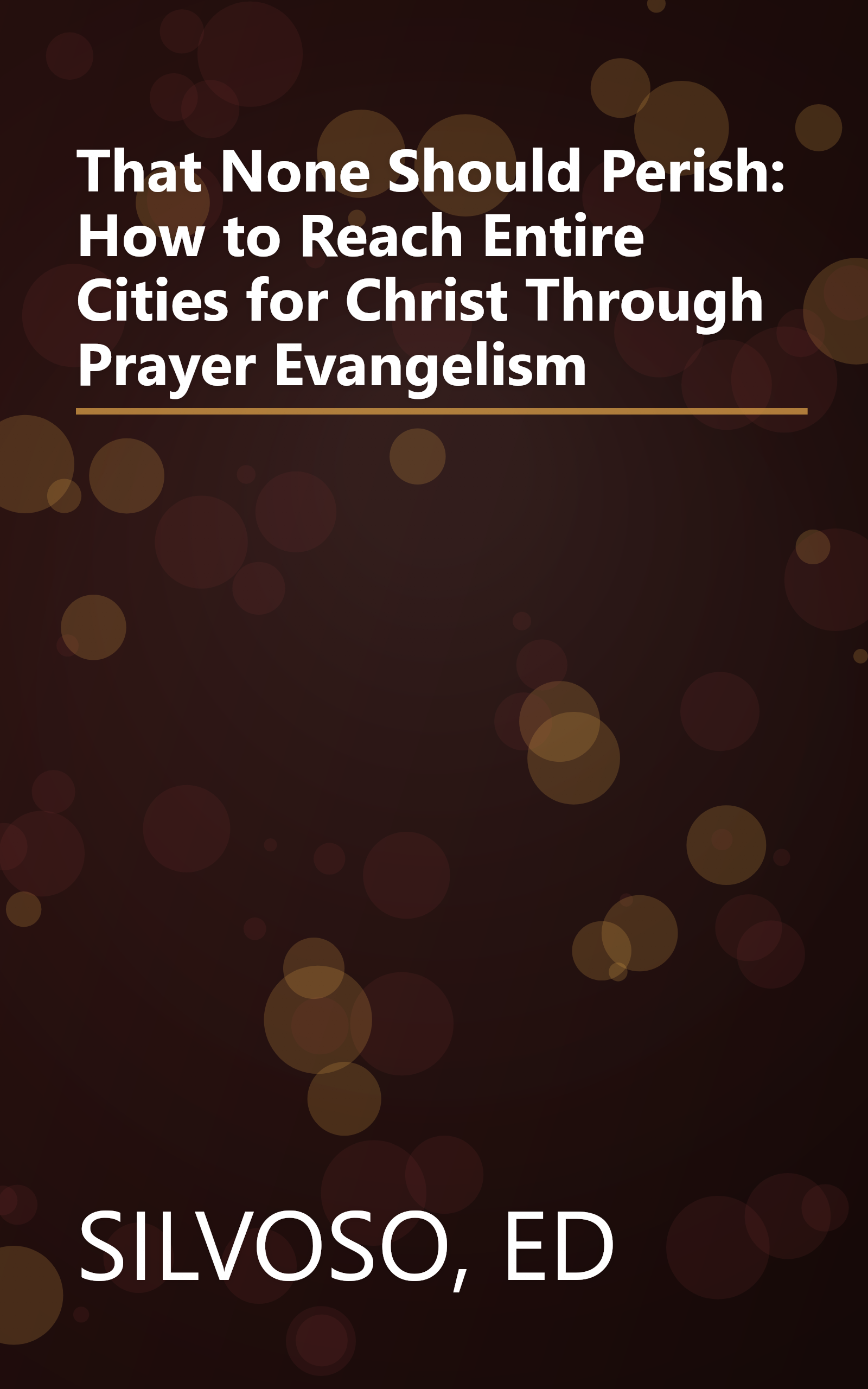 That None Should Perish: How to Reach Entire Cities for Christ Through Prayer Evangelism book cover