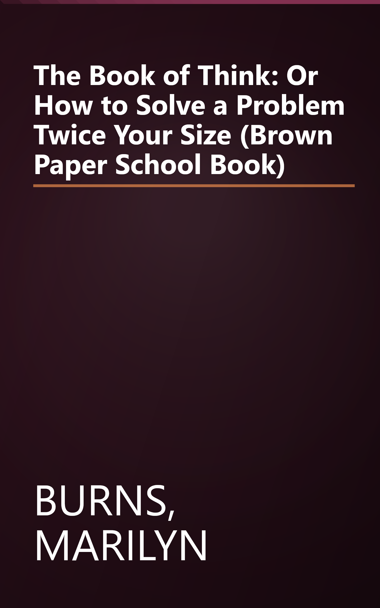 The Book of Think: Or How to Solve a Problem Twice Your Size (Brown Paper School Book) book cover