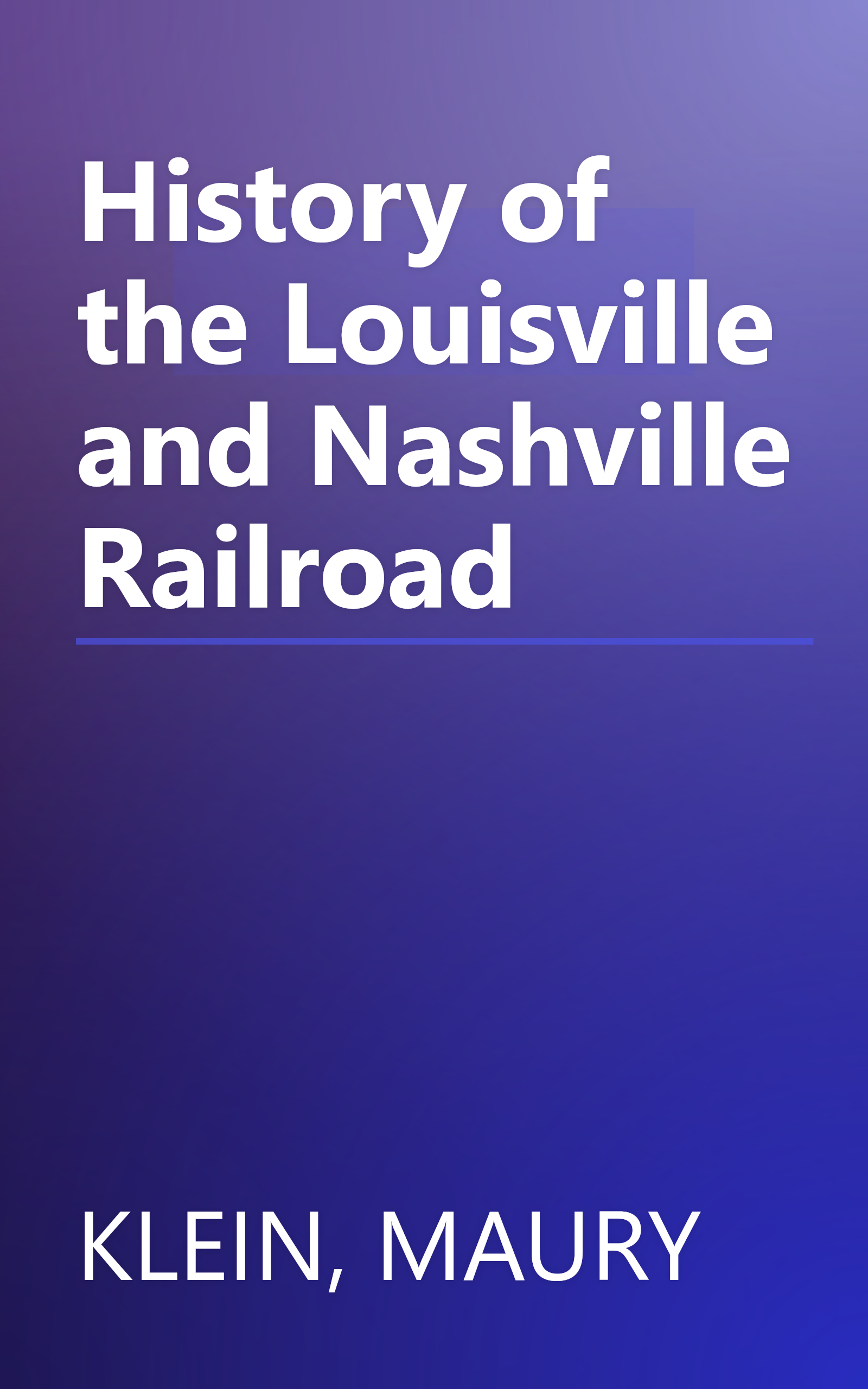 History of the Louisville and Nashville Railroad book cover