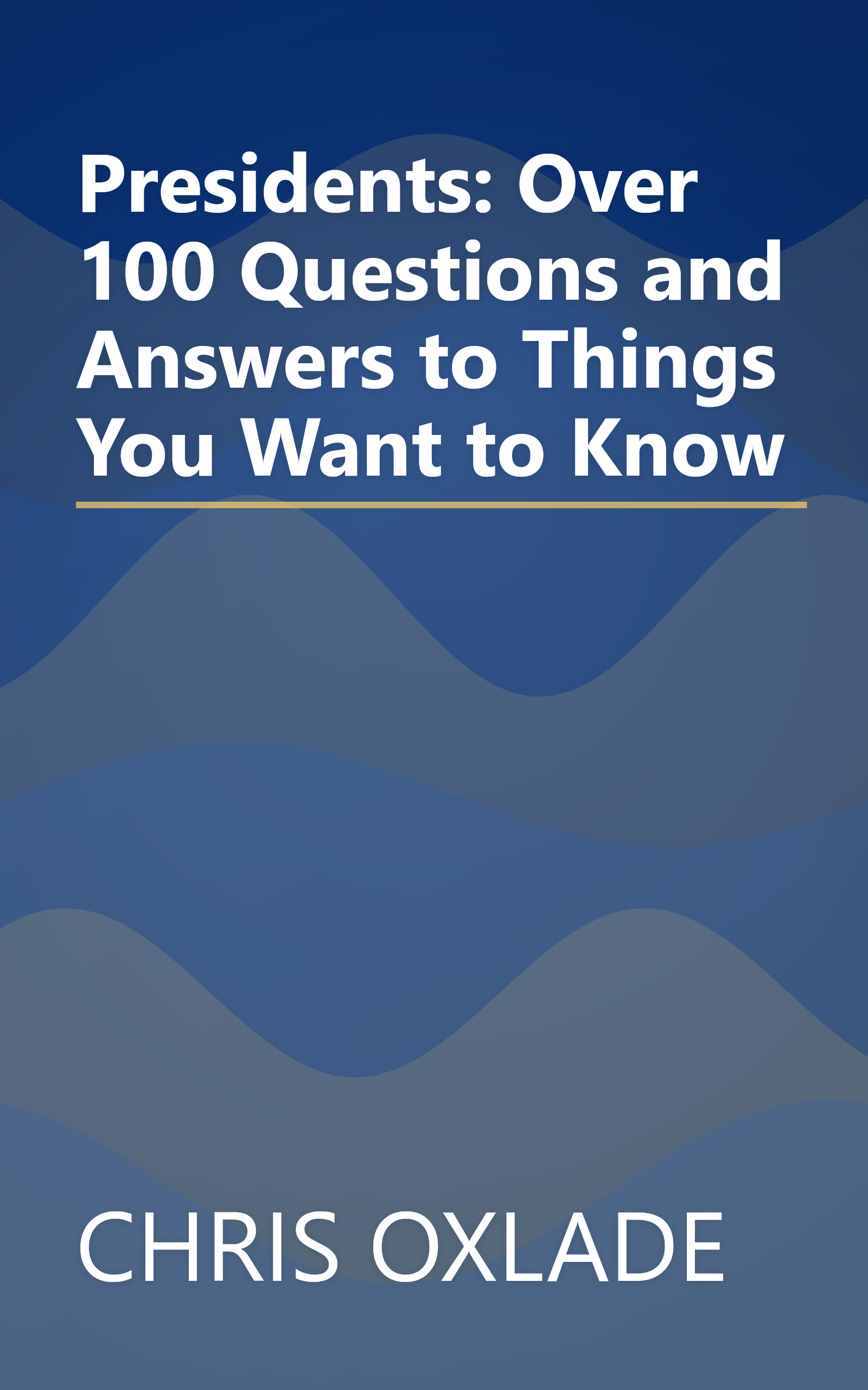Presidents: Over 100 Questions and Answers to Things You Want to Know book cover