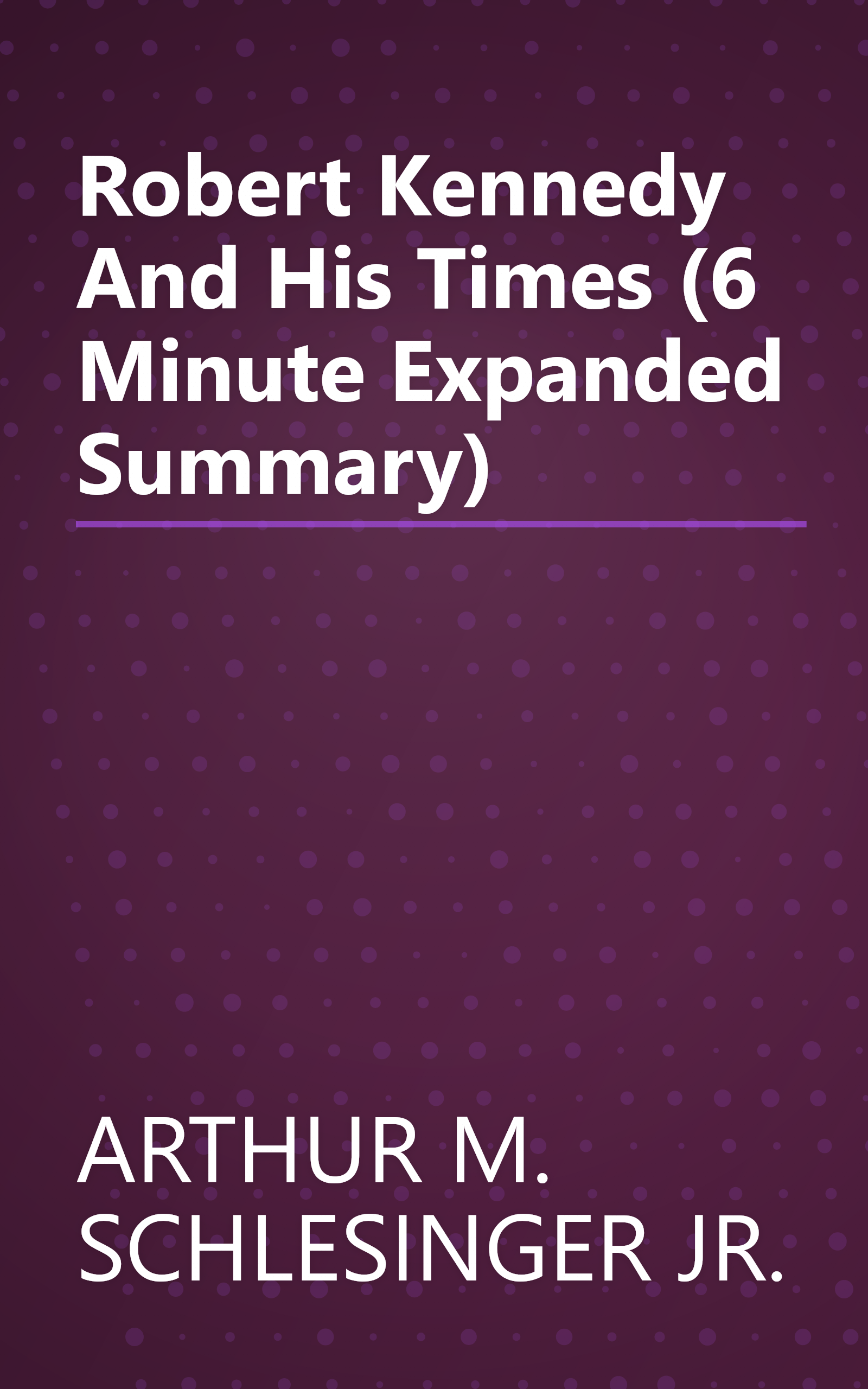 Robert Kennedy And His Times (6 Minute   Expanded Summary) book cover