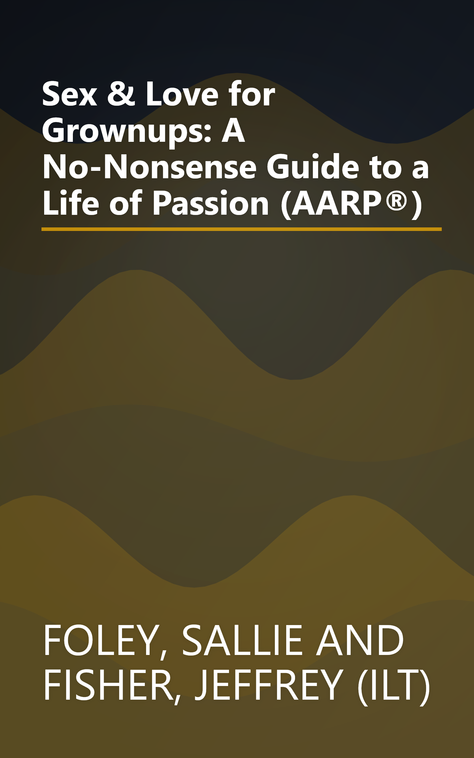 Sex & Love for Grownups: A No-Nonsense Guide to a Life of Passion (AARP®) book cover
