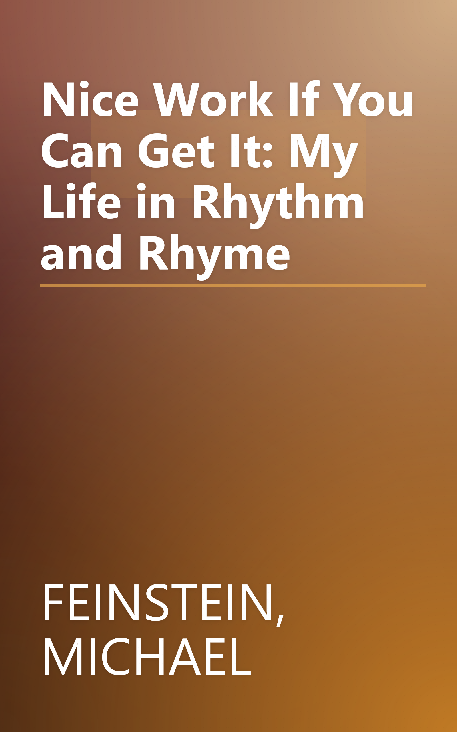 Nice Work If You Can Get It: My Life in Rhythm and Rhyme book cover