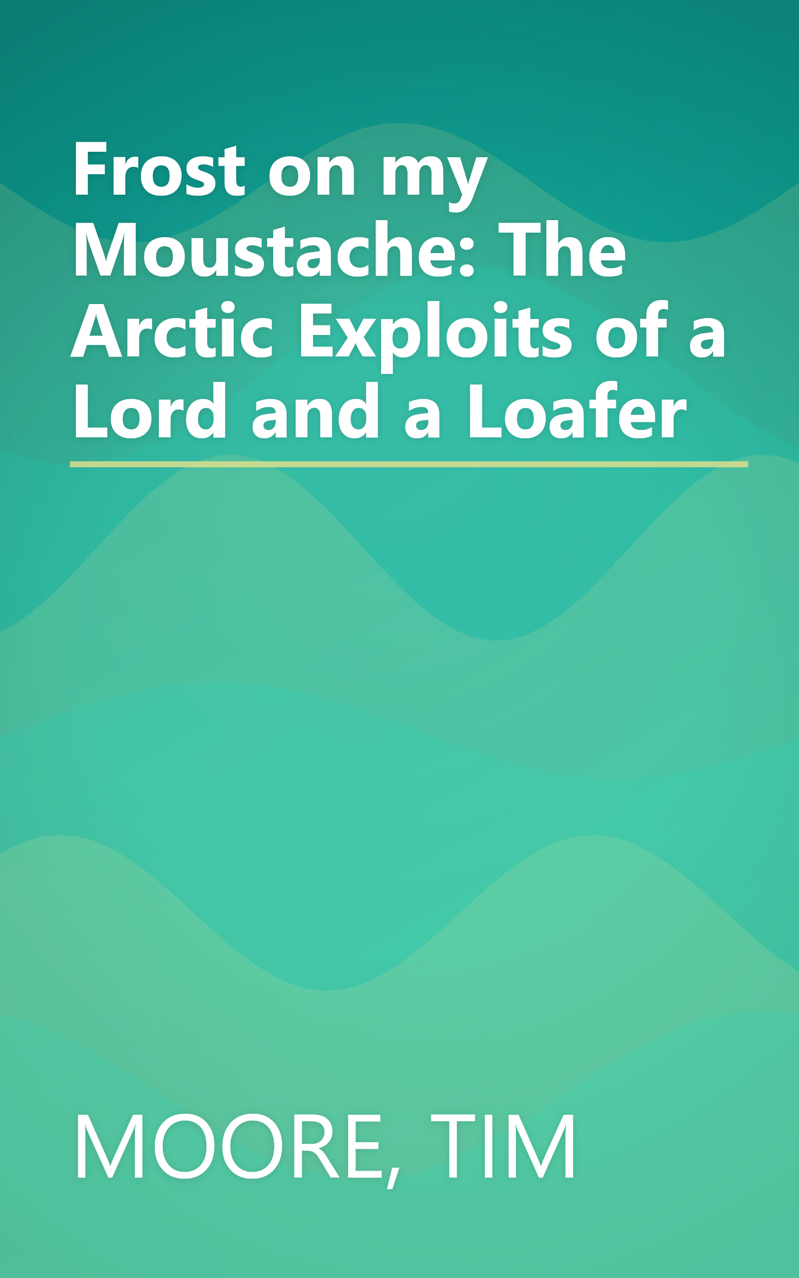 Frost on my Moustache: The Arctic Exploits of a Lord and a Loafer book cover