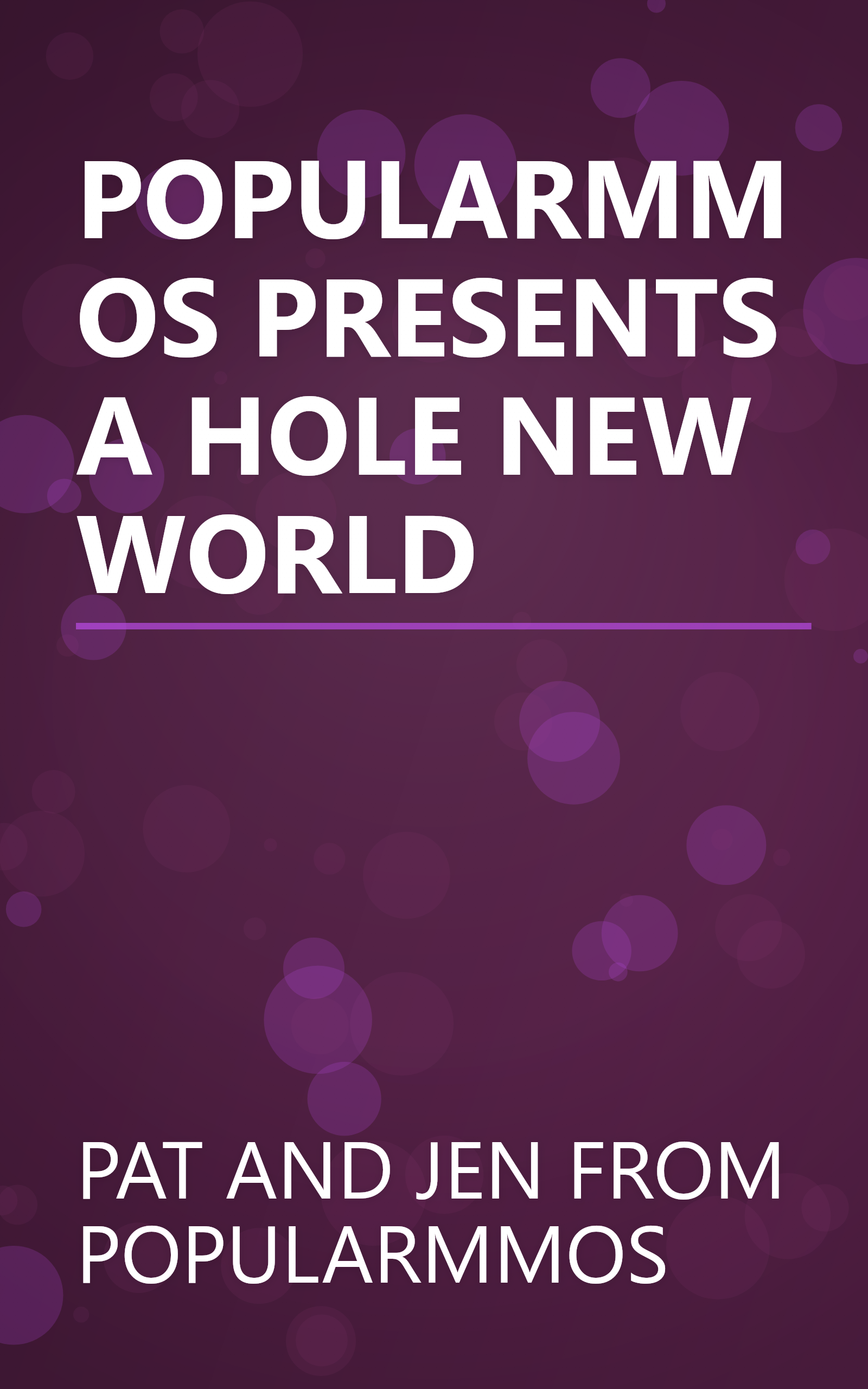 POPULARMMOS PRESENTS A HOLE NEW WORLD book cover