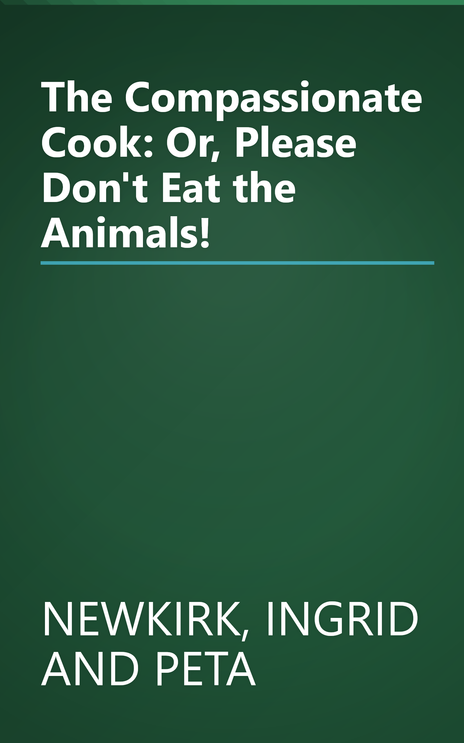 The Compassionate Cook: Or, Please Don't Eat the Animals! book cover
