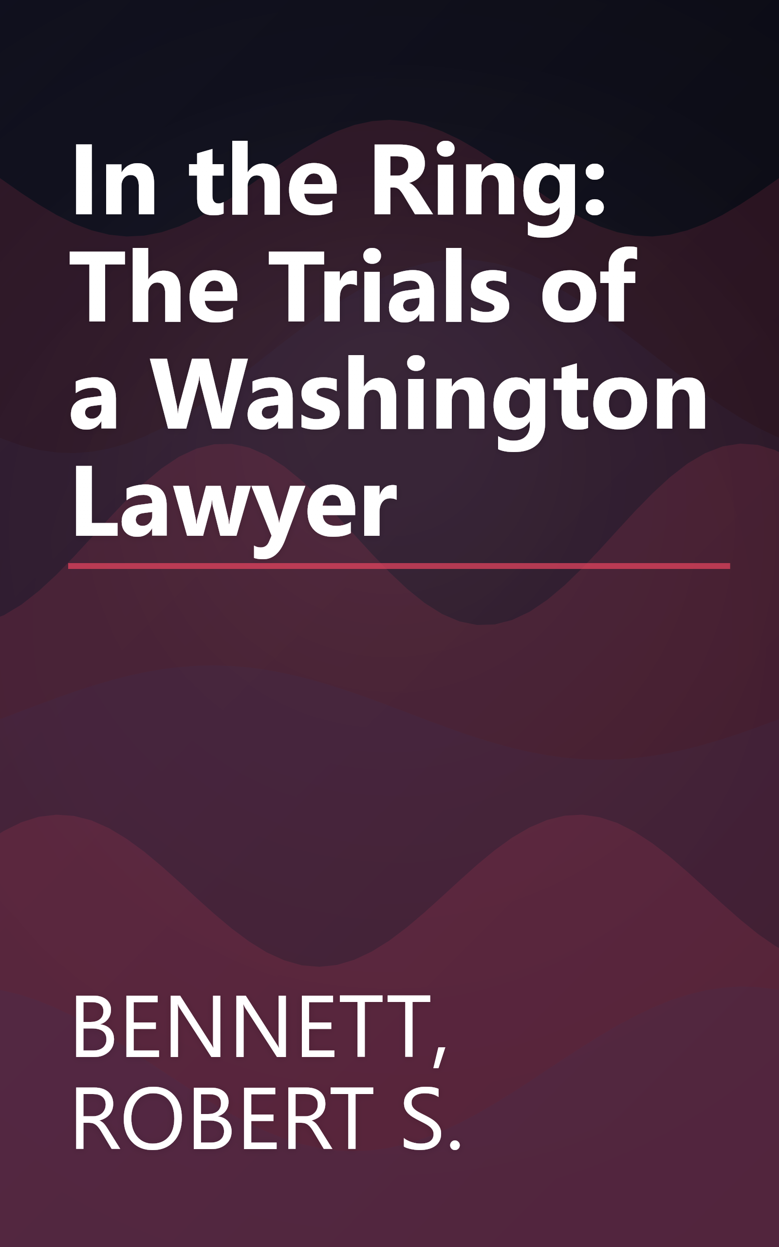 In the Ring: The Trials of a Washington Lawyer book cover