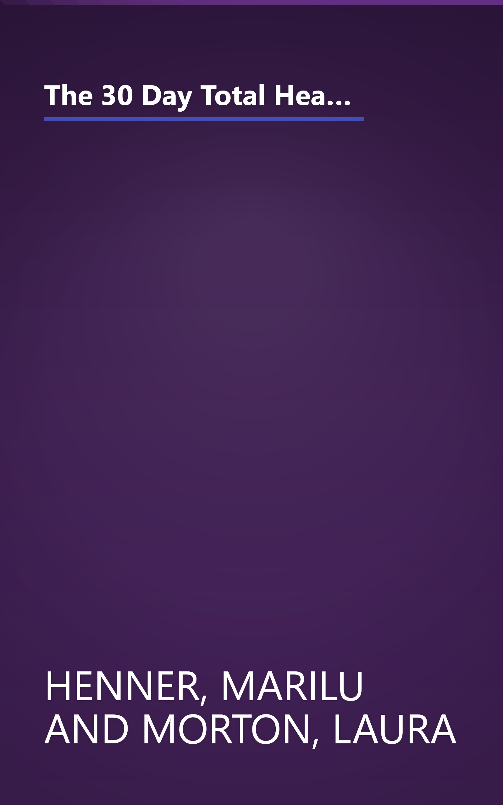 The 30 Day Total Health Makeover: Everything You Need To Do To Change Your Body, Your Health and Your Life in 30 Days book cover