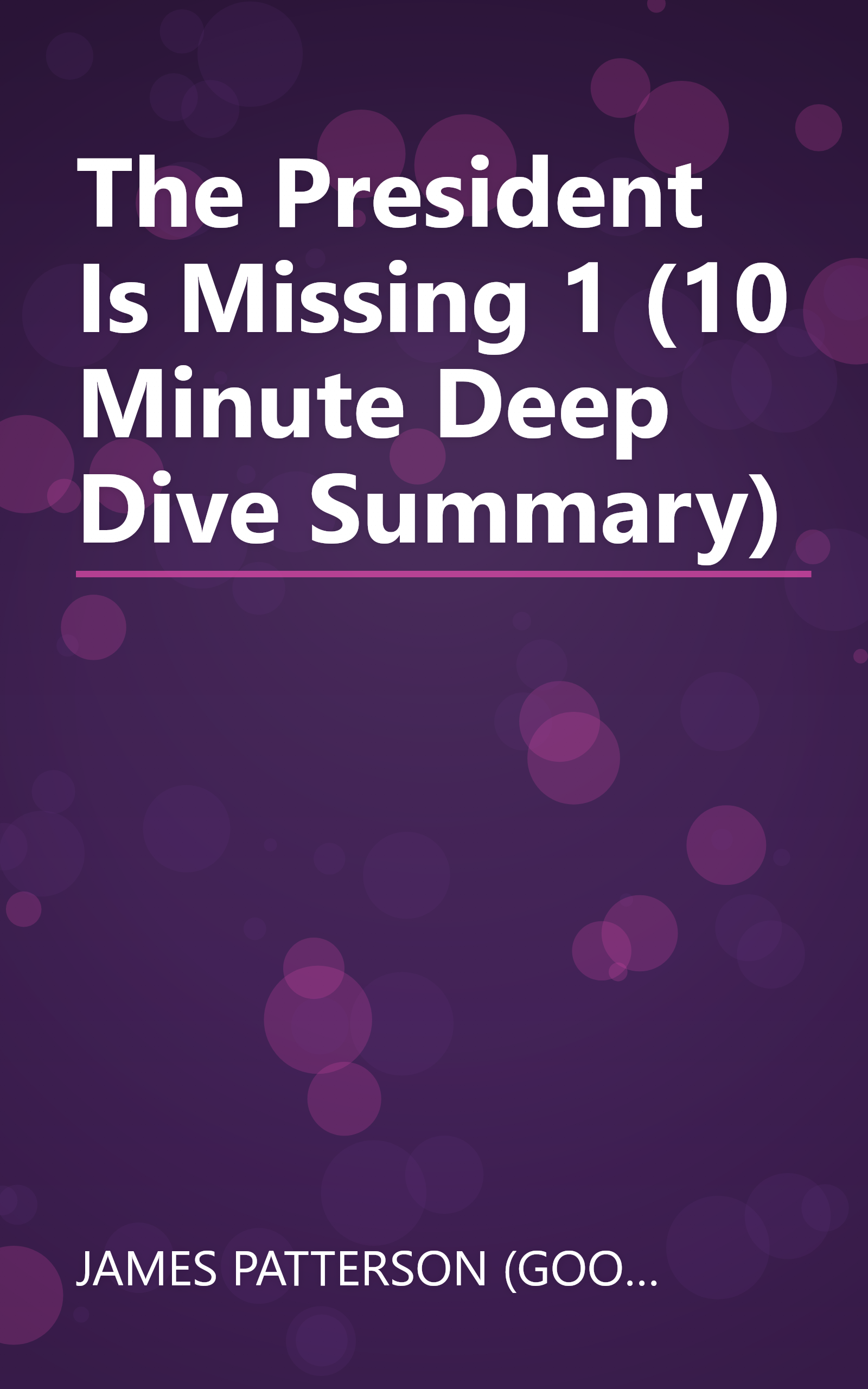 The President Is Missing 1 (10 Minute   Deep Dive Summary) book cover