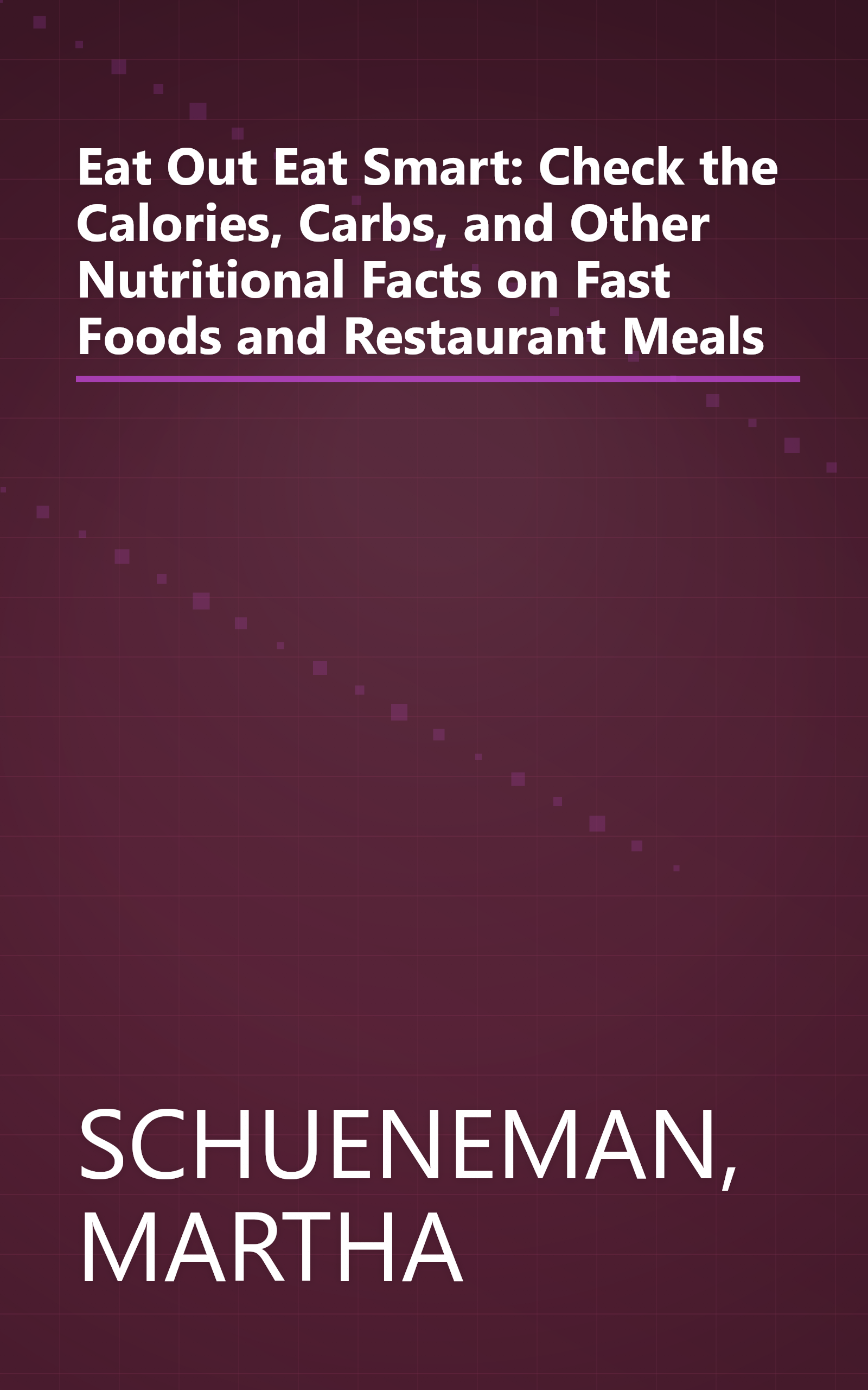 Eat Out Eat Smart: Check the Calories, Carbs, and Other Nutritional Facts on Fast Foods and Restaurant Meals book cover