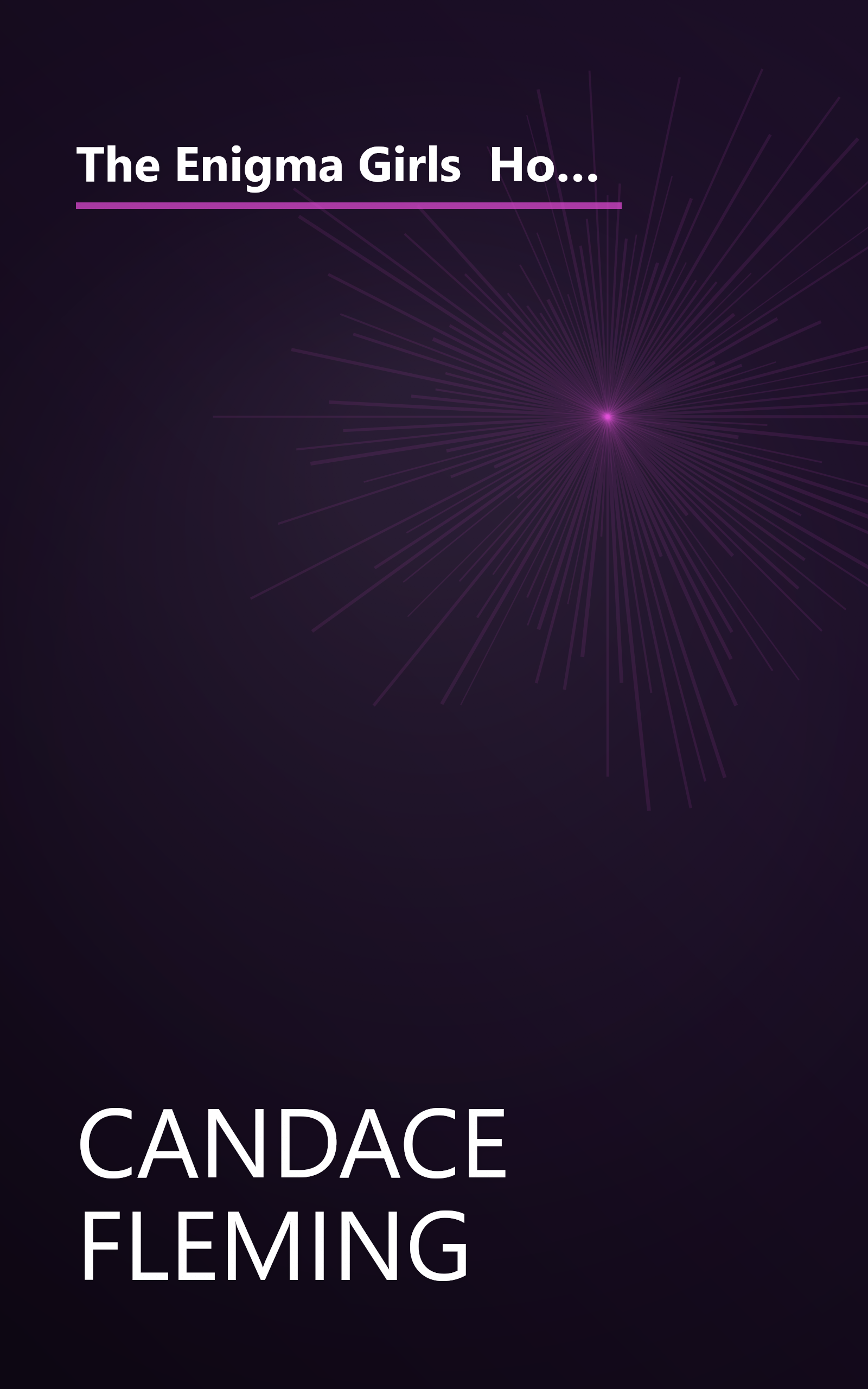 The Enigma Girls  How Ten Teenagers Broke Ciphers  Kept Secrets  And Helped Win World War Ii (10 Minute   Deep Dive Summary) book cover