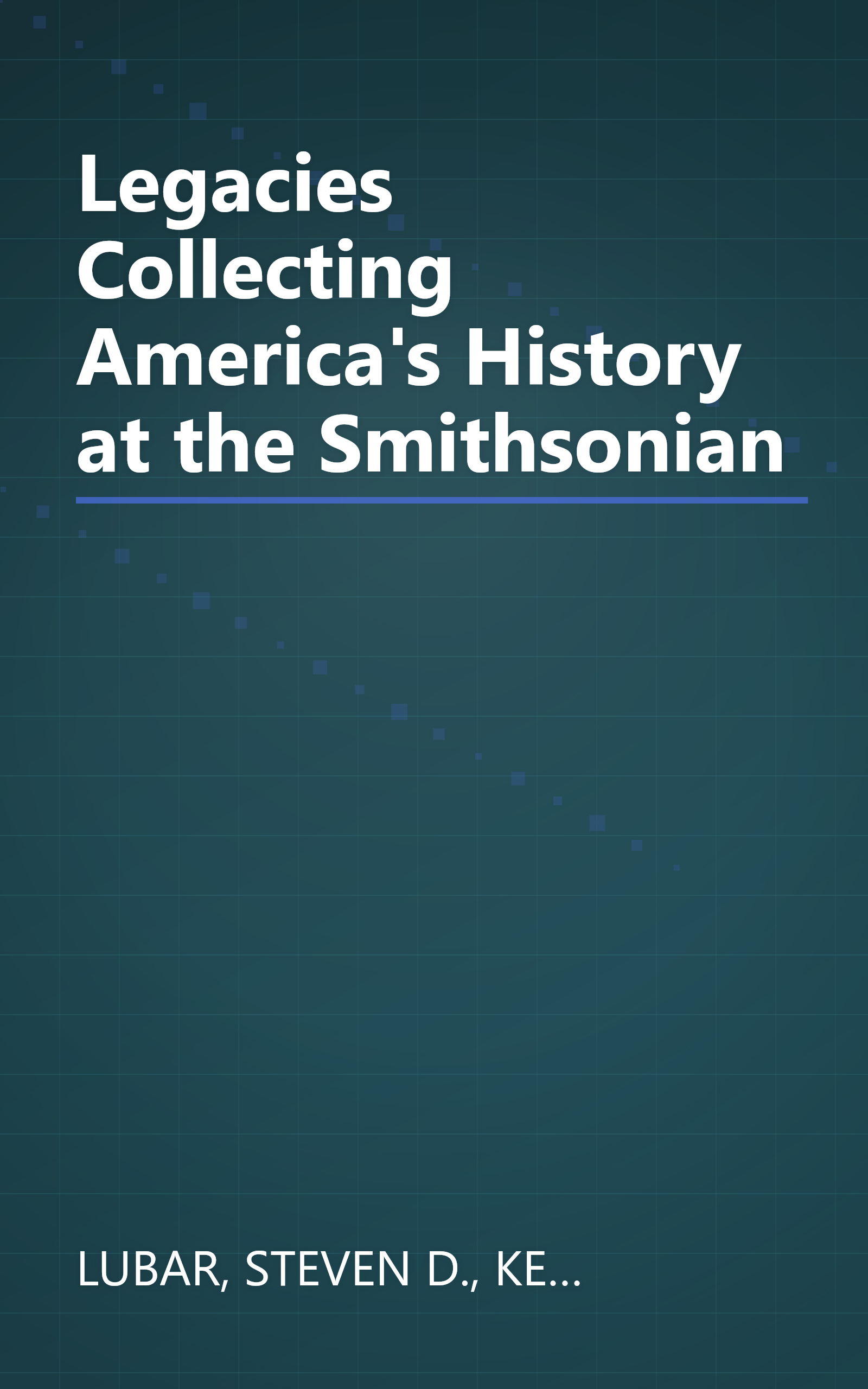 Legacies Collecting America's History at the Smithsonian book cover