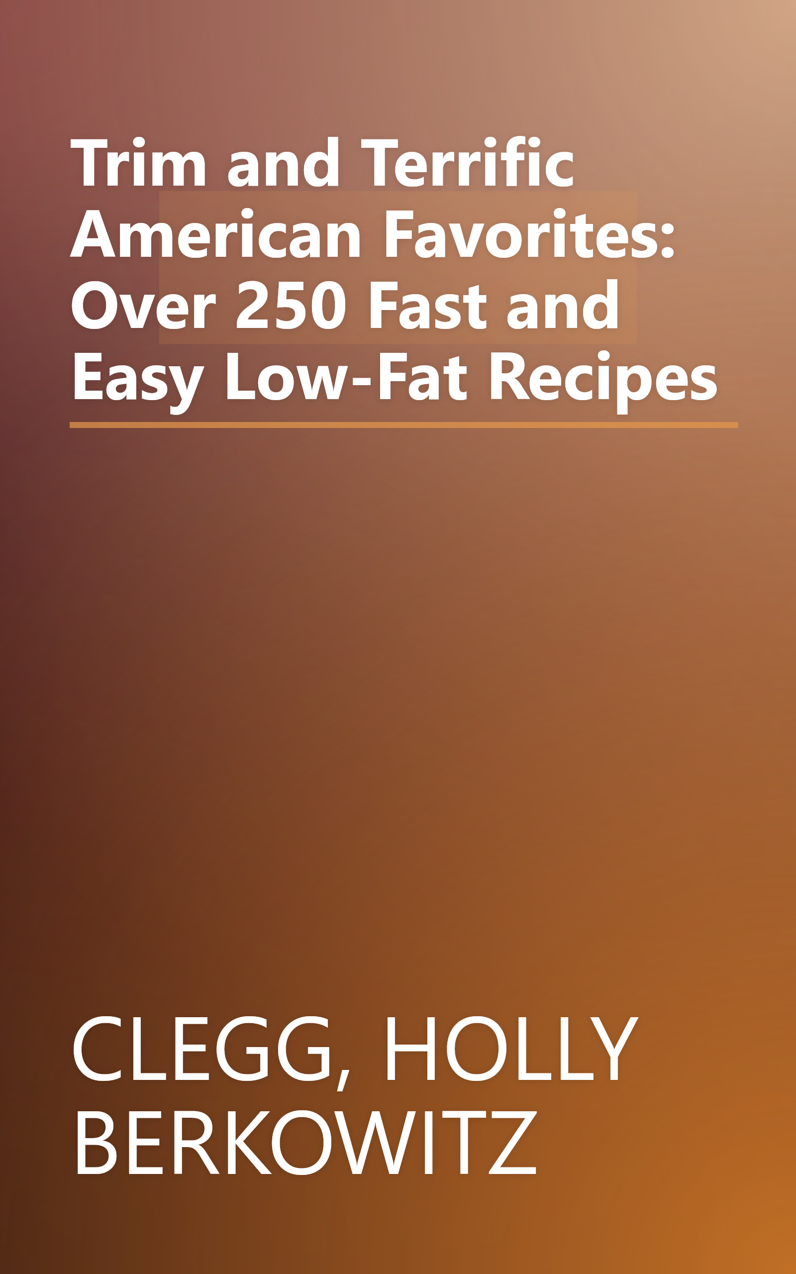Trim and Terrific American Favorites: Over 250 Fast and Easy Low-Fat Recipes book cover