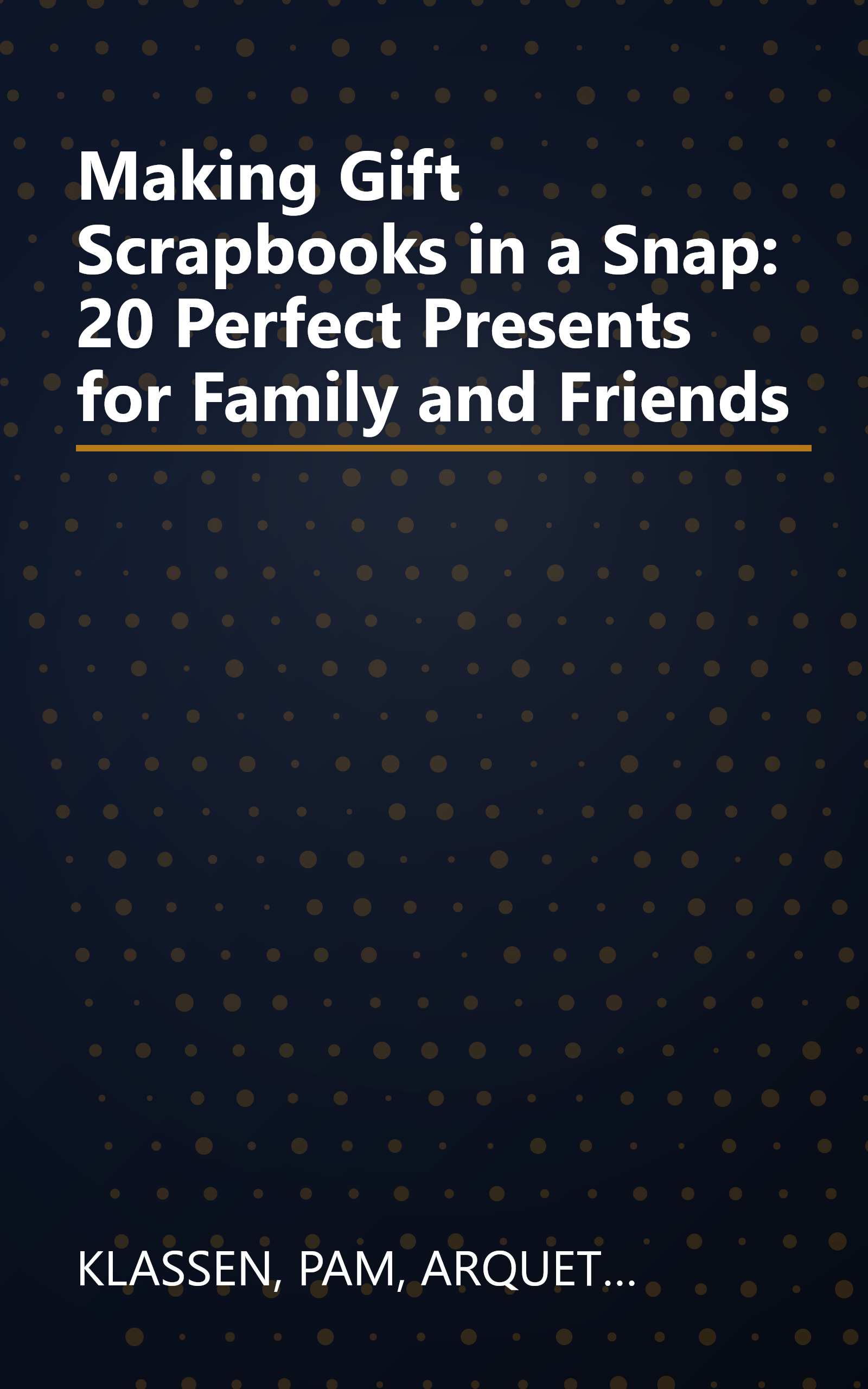 Making Gift Scrapbooks in a Snap: 20 Perfect Presents for Family and Friends book cover