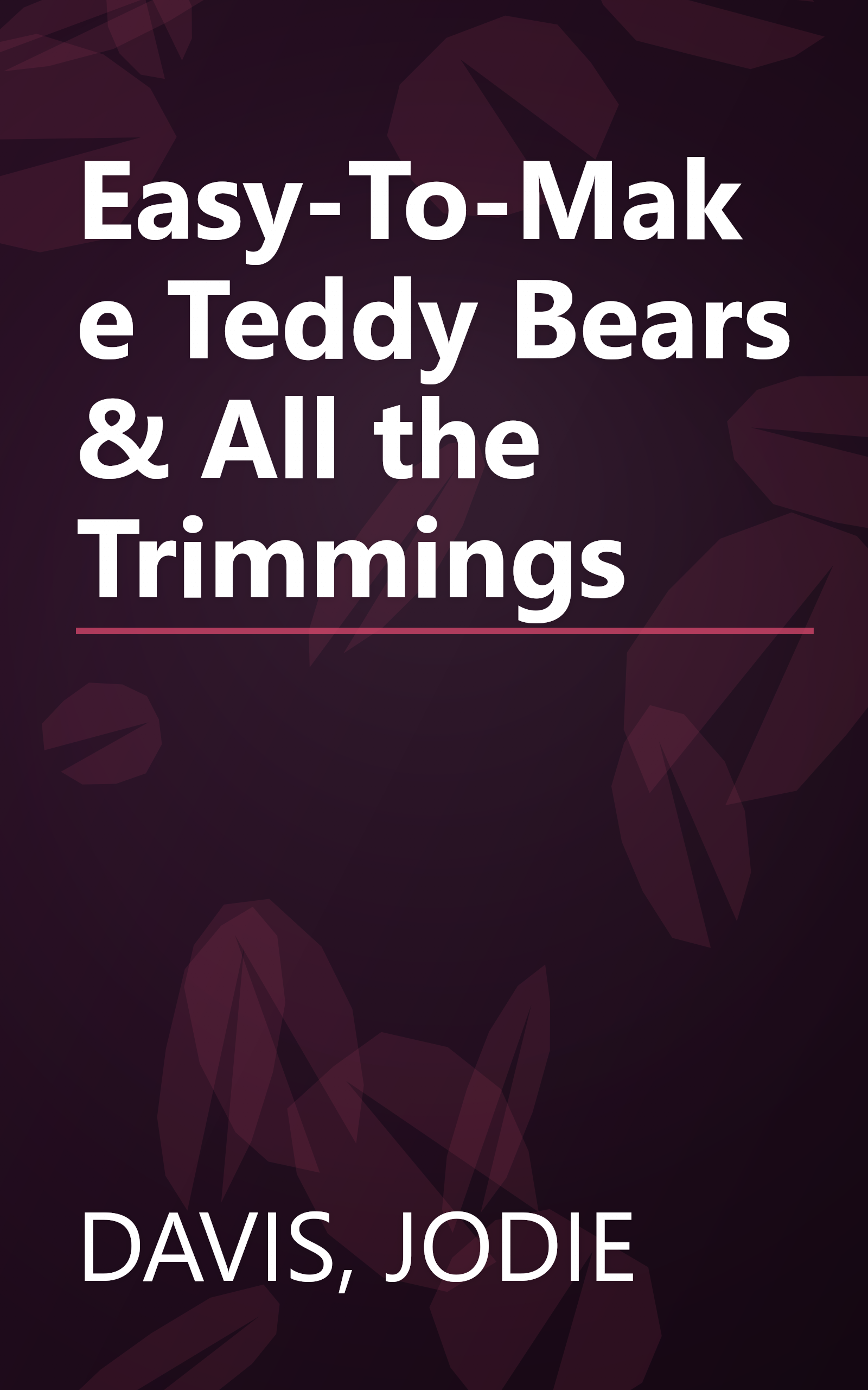 Easy-To-Make Teddy Bears & All the Trimmings book cover