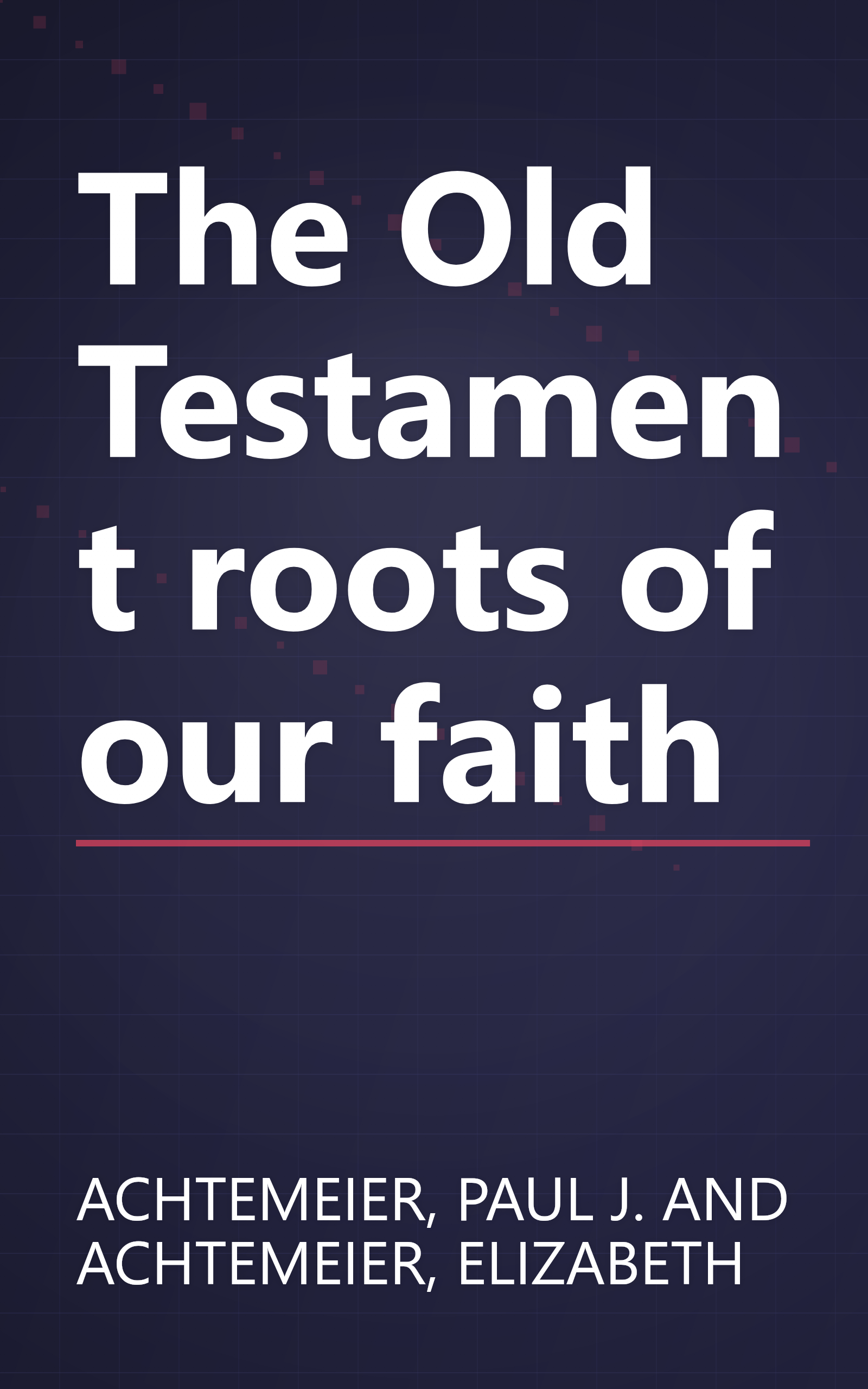 The Old Testament roots of our faith book cover