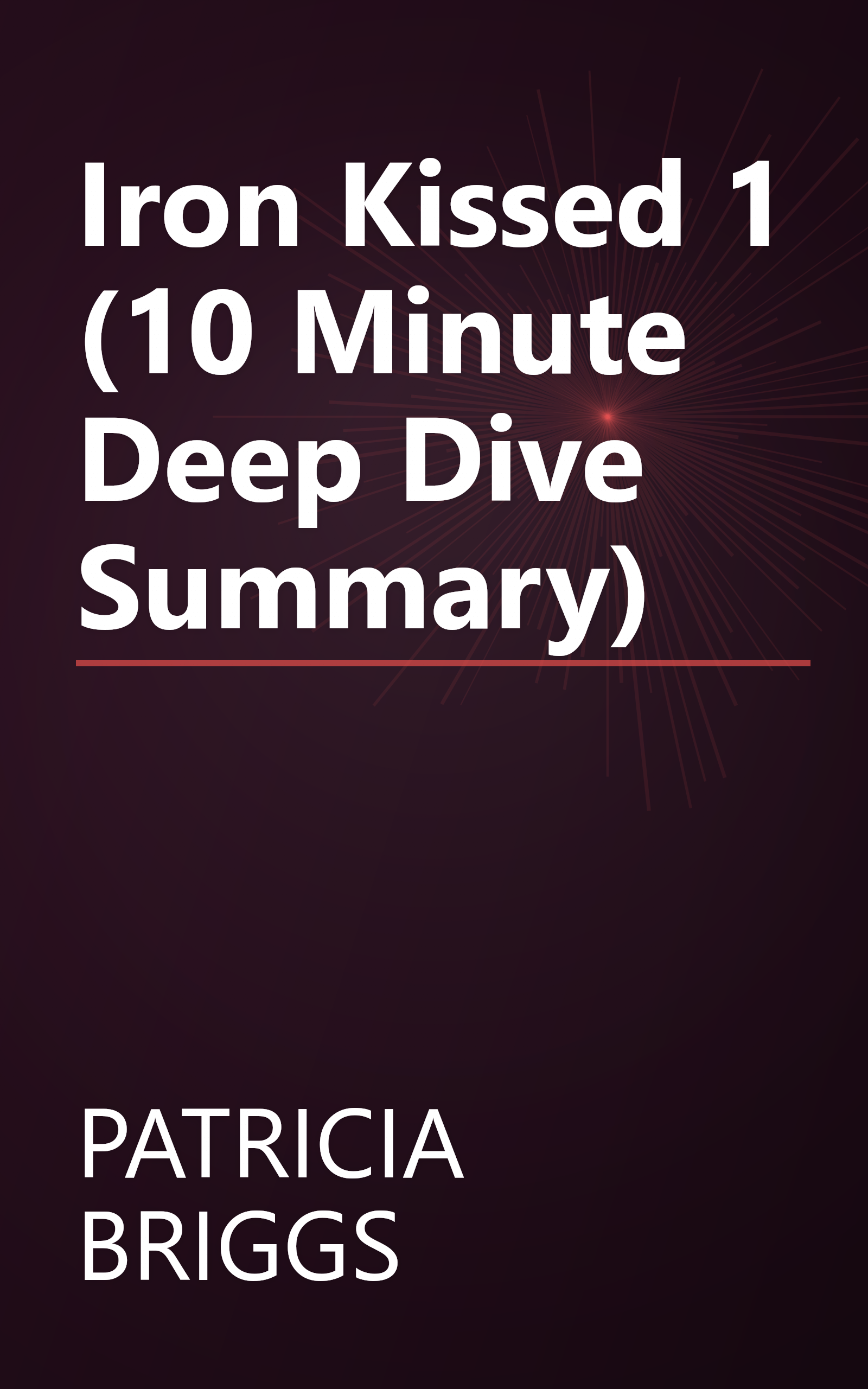Iron Kissed 1 (10 Minute   Deep Dive Summary) book cover