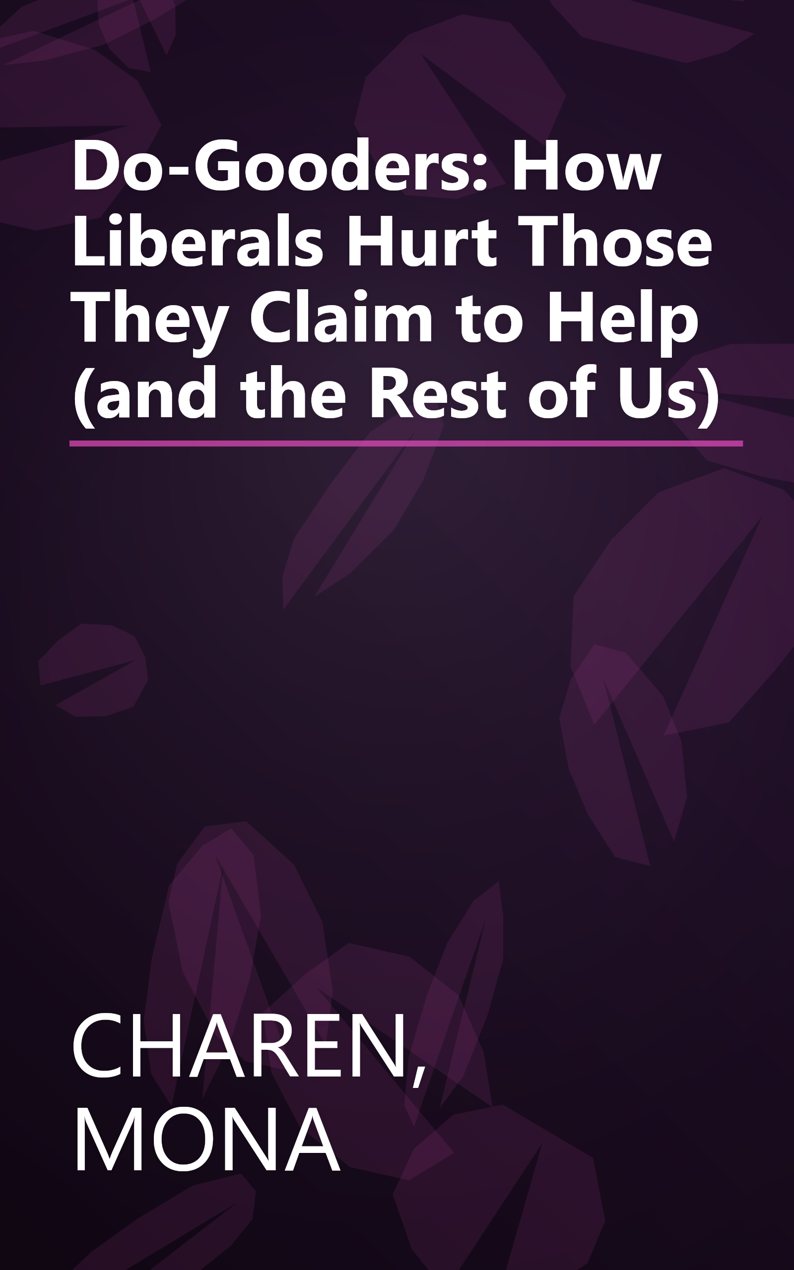 Do-Gooders: How Liberals Hurt Those They Claim to Help (and the Rest of Us) book cover