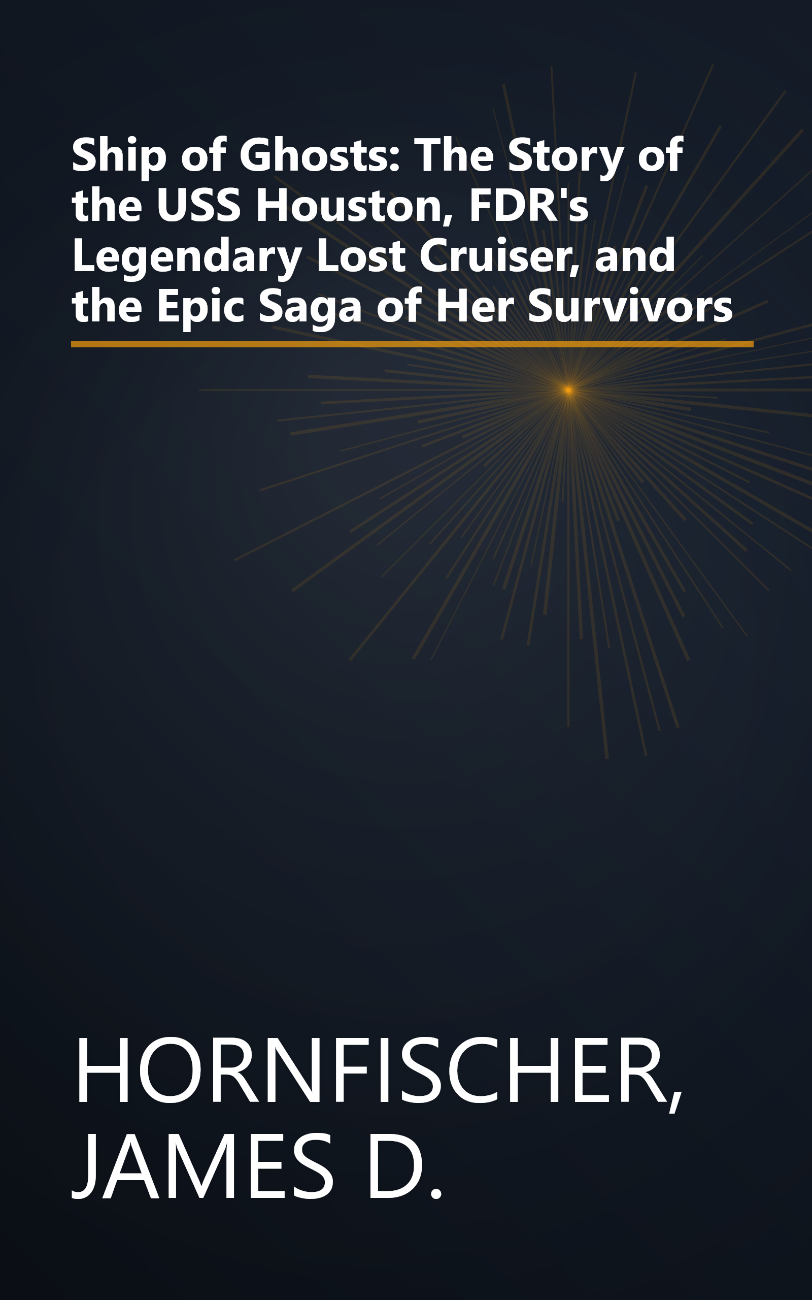 Ship of Ghosts: The Story of the USS Houston, FDR's Legendary Lost Cruiser, and the Epic Saga of Her Survivors book cover