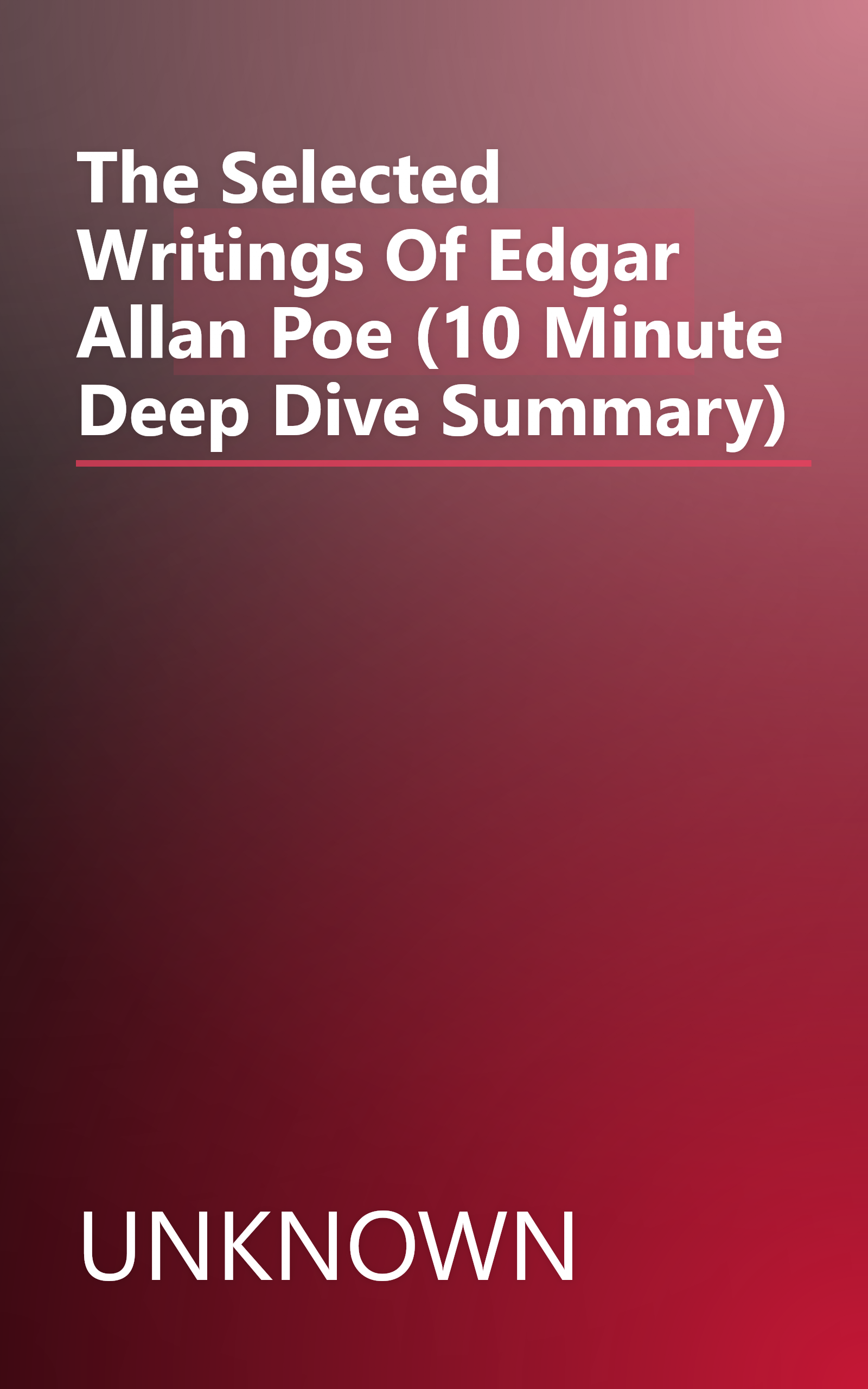 The Selected Writings Of Edgar Allan Poe (10 Minute   Deep Dive Summary) book cover