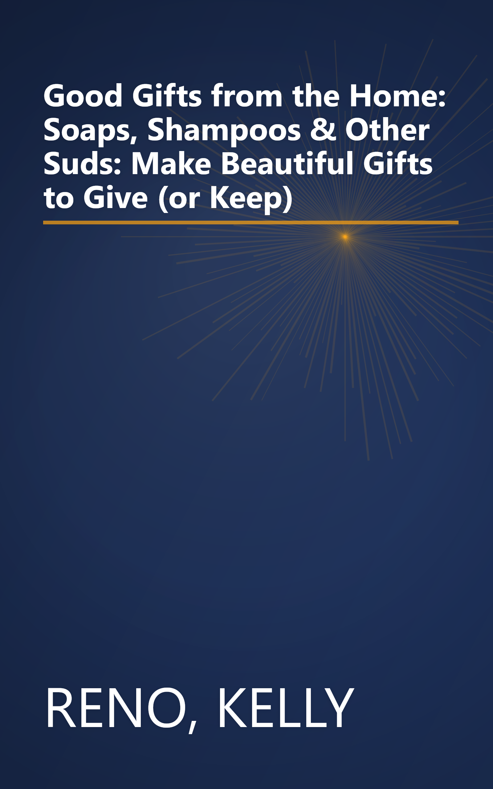 Good Gifts from the Home: Soaps, Shampoos & Other Suds: Make Beautiful Gifts to Give (or Keep) book cover