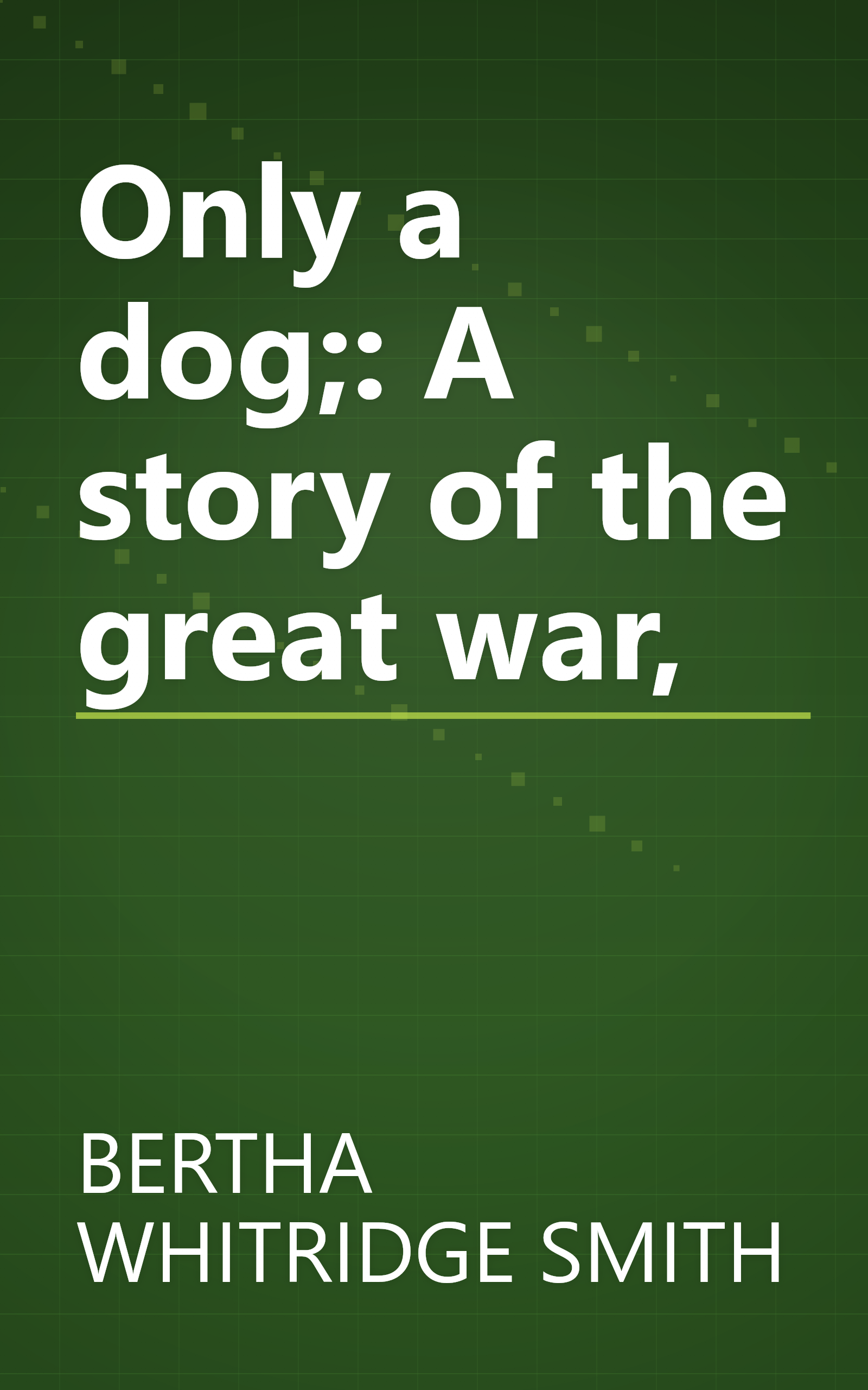 Only a dog;: A story of the great war, book cover