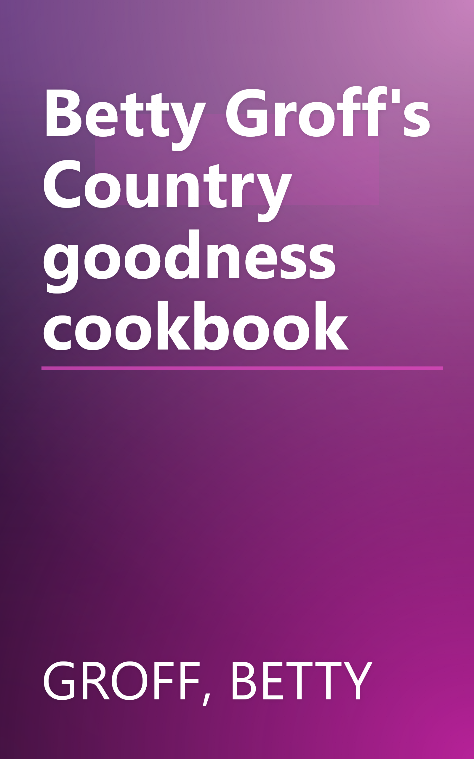 Betty Groff's Country goodness cookbook book cover