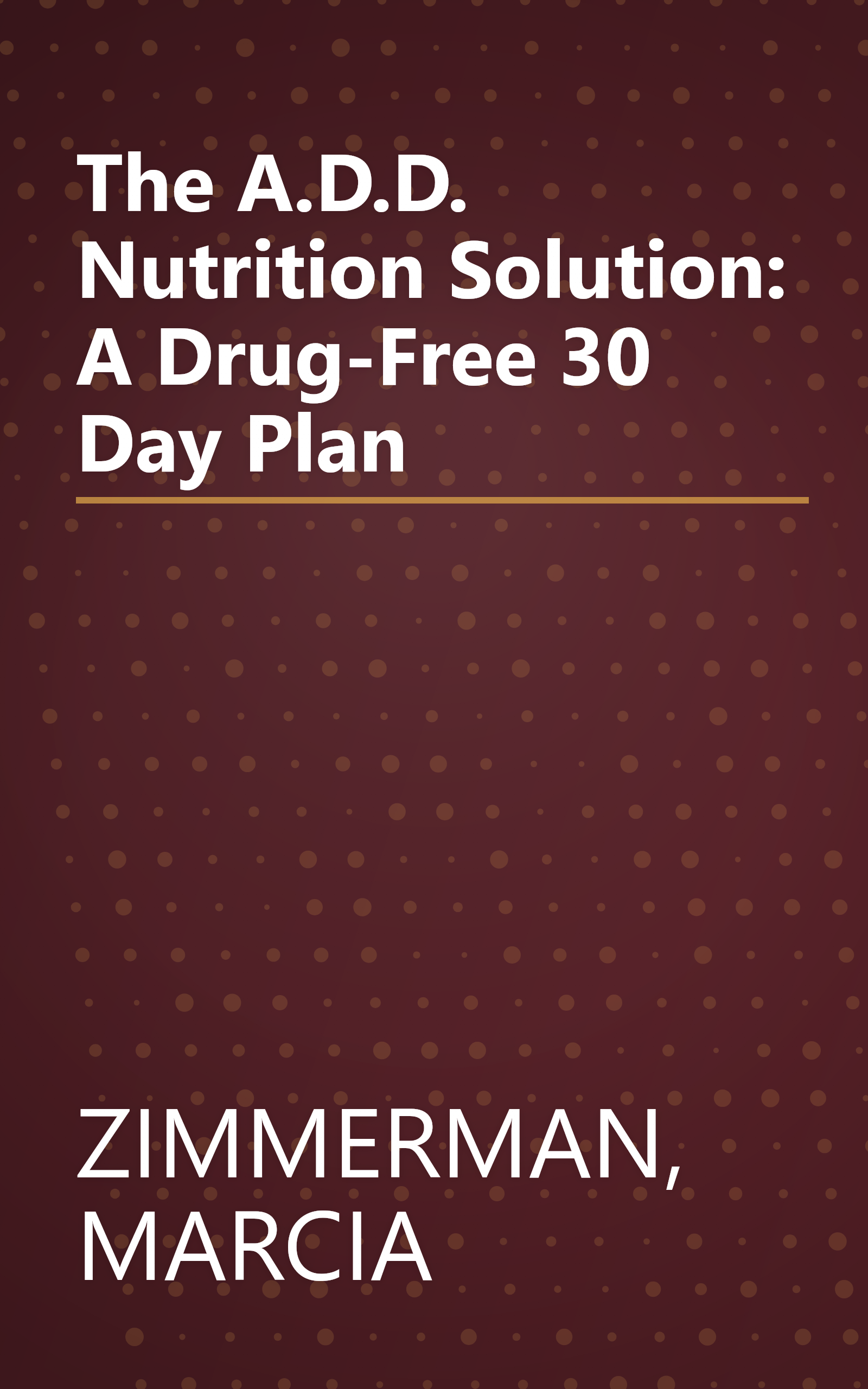 The A.D.D. Nutrition Solution: A Drug-Free 30 Day Plan book cover