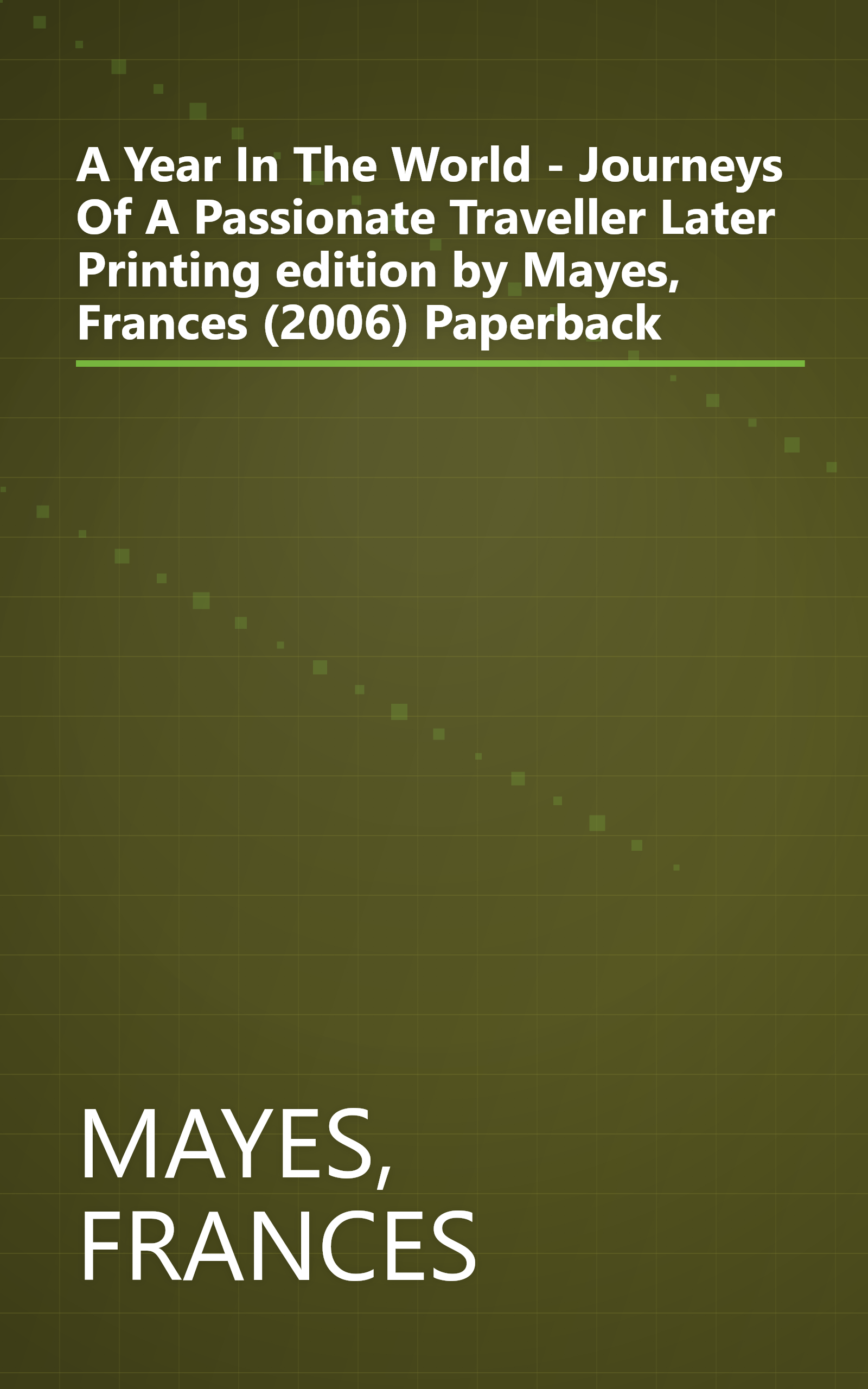 A Year In The World - Journeys Of A Passionate Traveller Later Printing edition by Mayes, Frances (2006) Paperback book cover