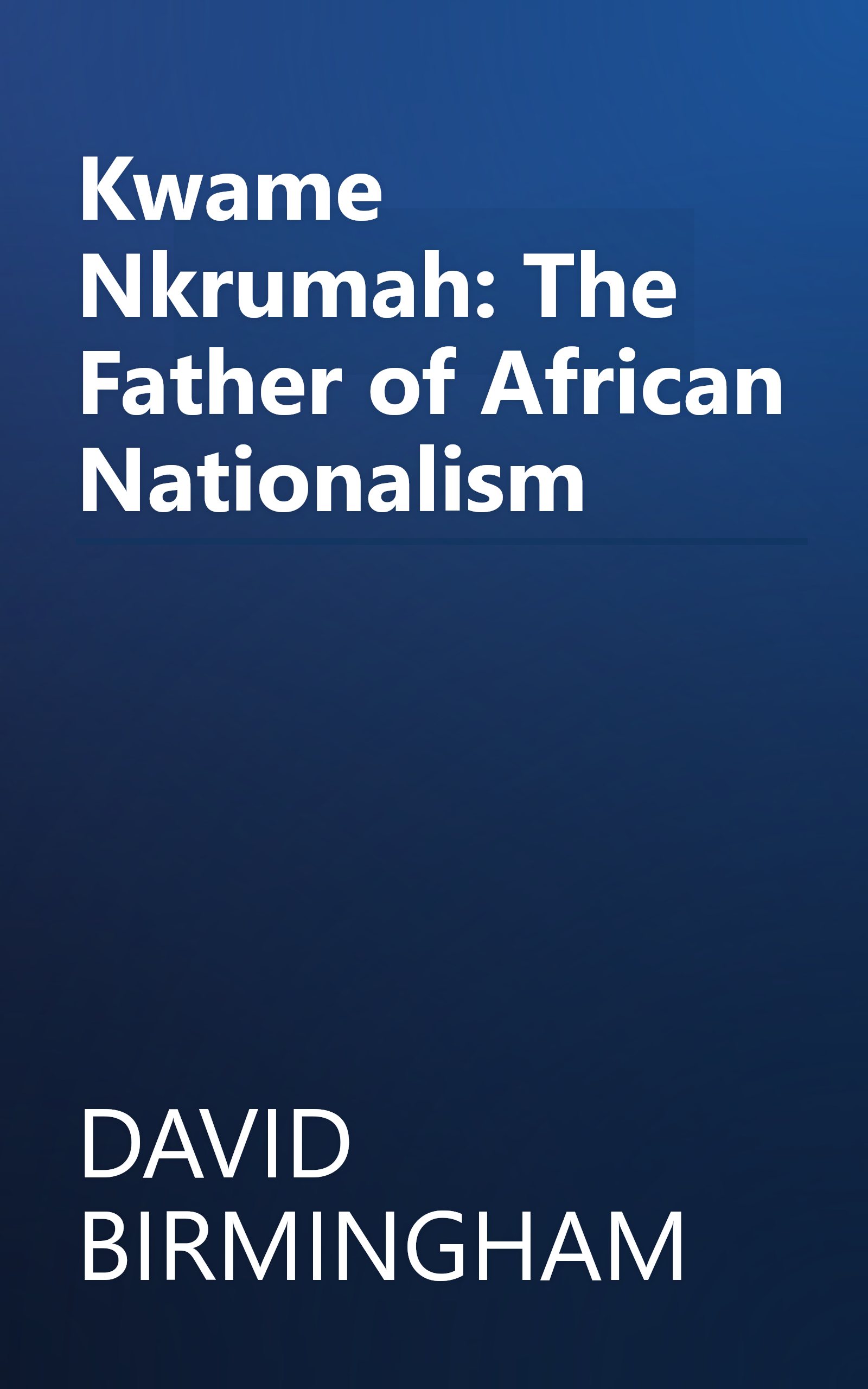 Kwame Nkrumah: The Father of African Nationalism book cover