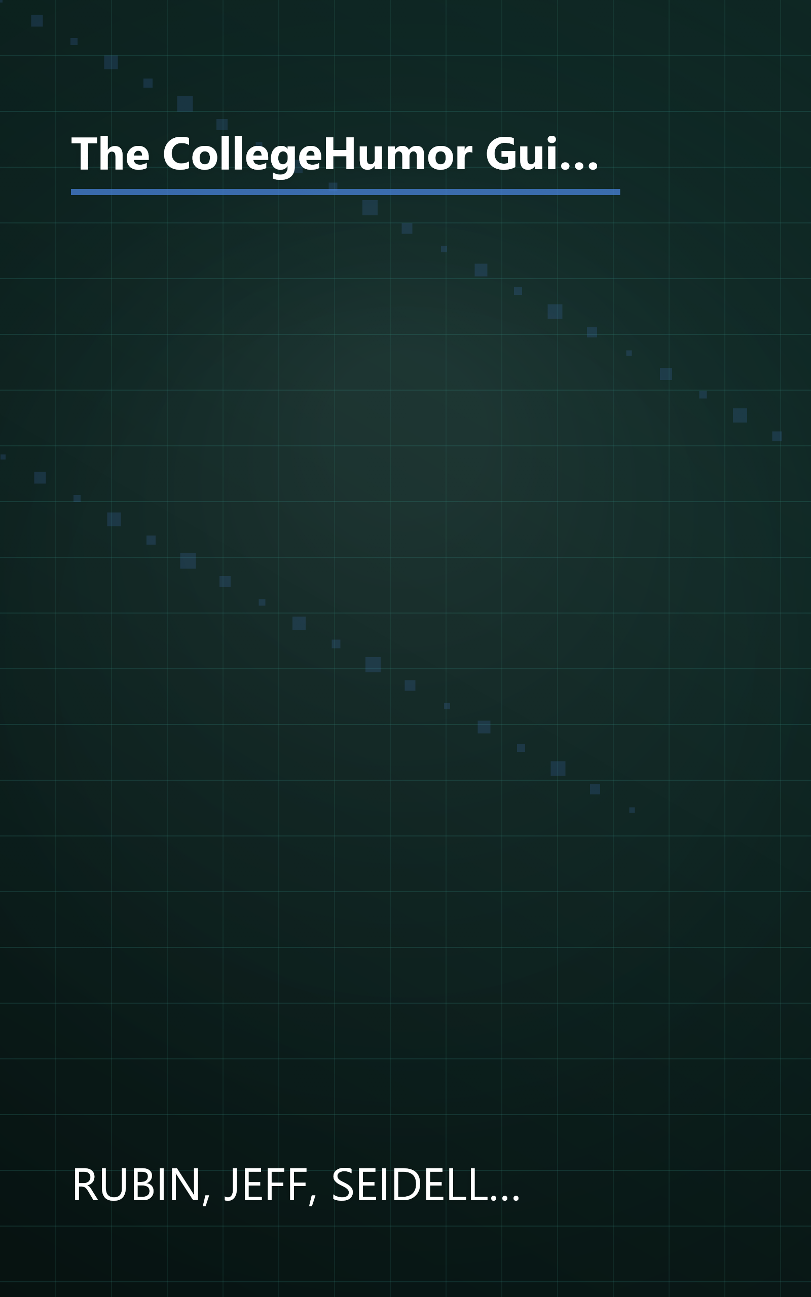 The CollegeHumor Guide To College: Selling Kidneys for Beer Money, Sleeping with Your Professors, Majoring in Commu nications, and Other Really Good Ideas book cover