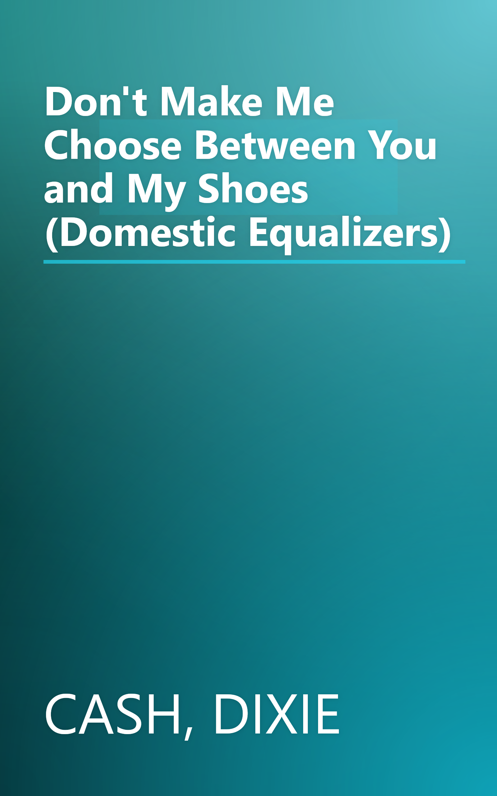 Don't Make Me Choose Between You and My Shoes (Domestic Equalizers) book cover
