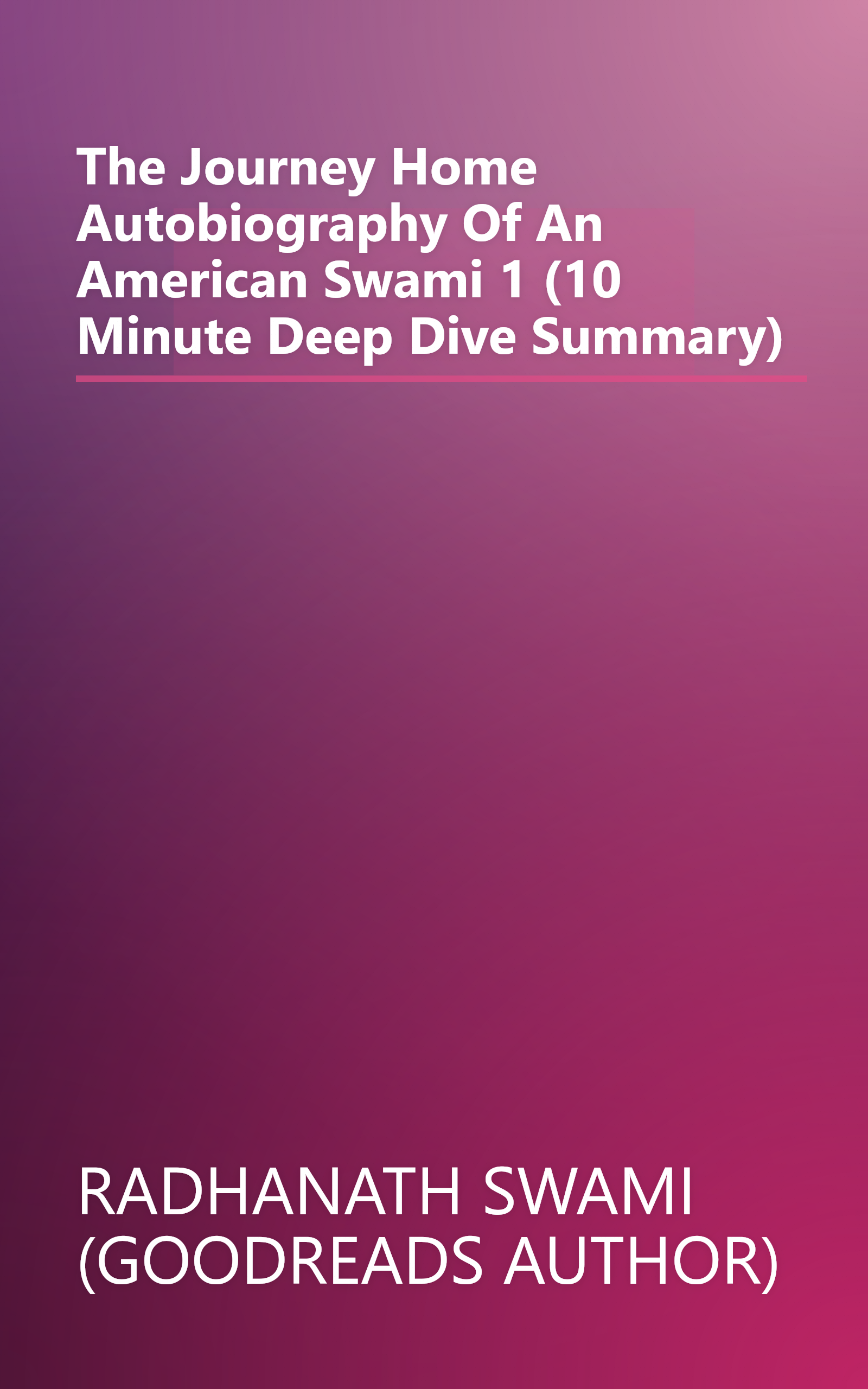 The Journey Home  Autobiography Of An American Swami 1 (10 Minute   Deep Dive Summary) book cover