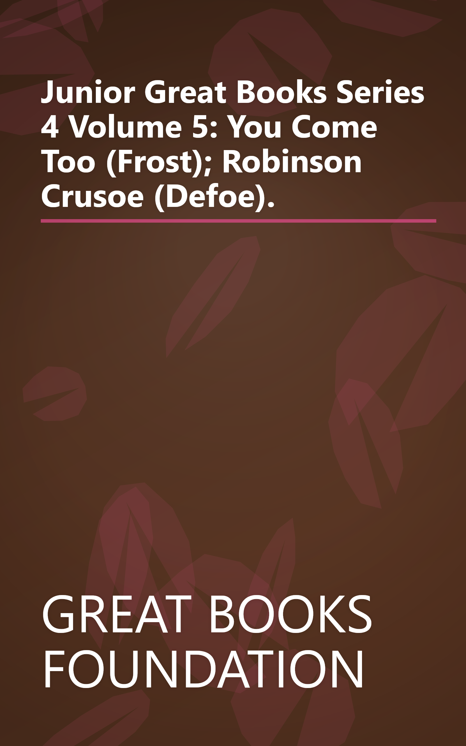Junior Great Books Series 4 Volume 5: You Come Too (Frost); Robinson Crusoe (Defoe). book cover