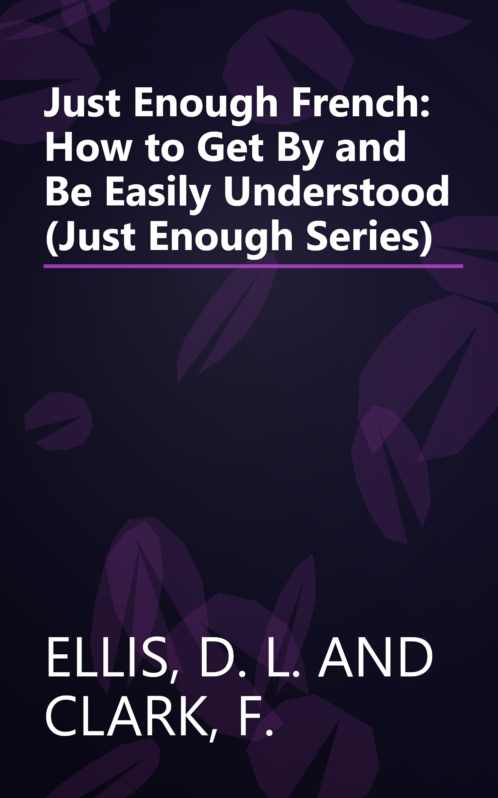 Just Enough French: How to Get By and Be Easily Understood (Just Enough Series) book cover