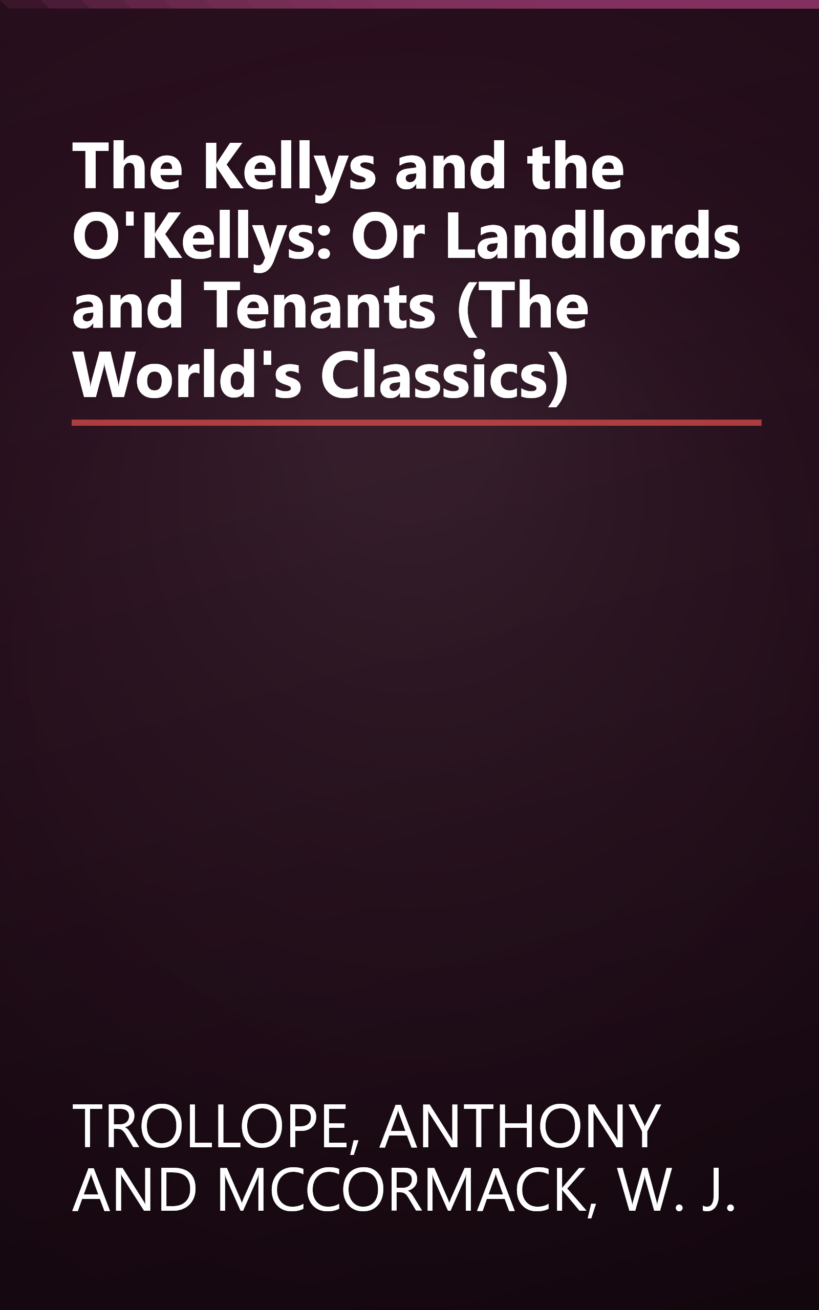 The Kellys and the O'Kellys: Or Landlords and Tenants (The World's Classics) book cover