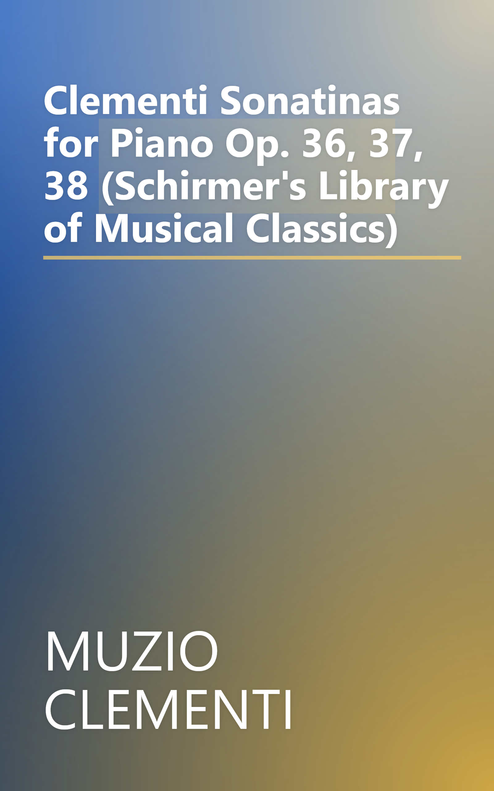 Clementi Sonatinas for Piano Op. 36, 37, 38 (Schirmer's Library of Musical Classics) book cover